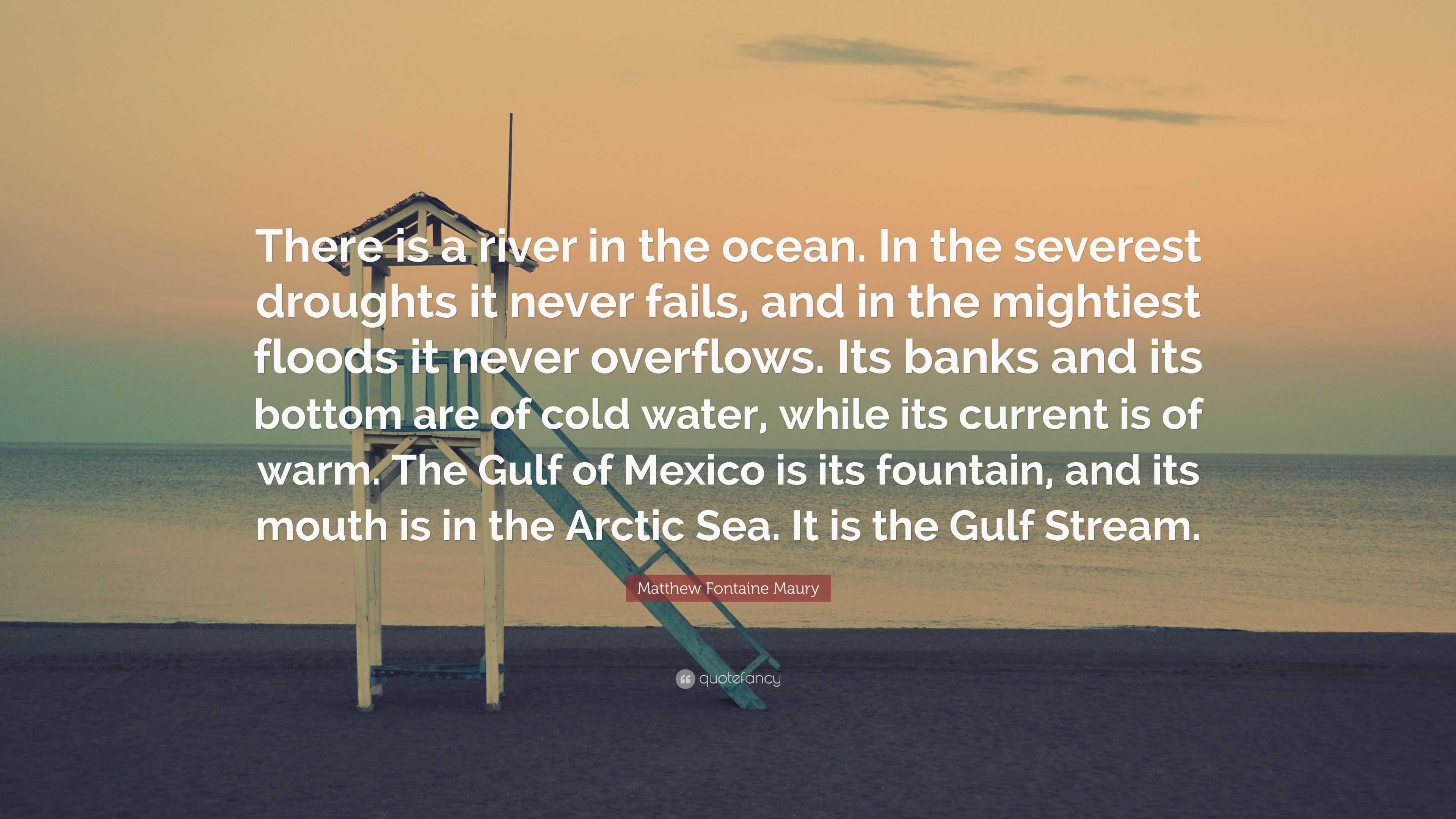 Matthew Fontaine Maury Quote: “There is a river in the ocean. In the ...
