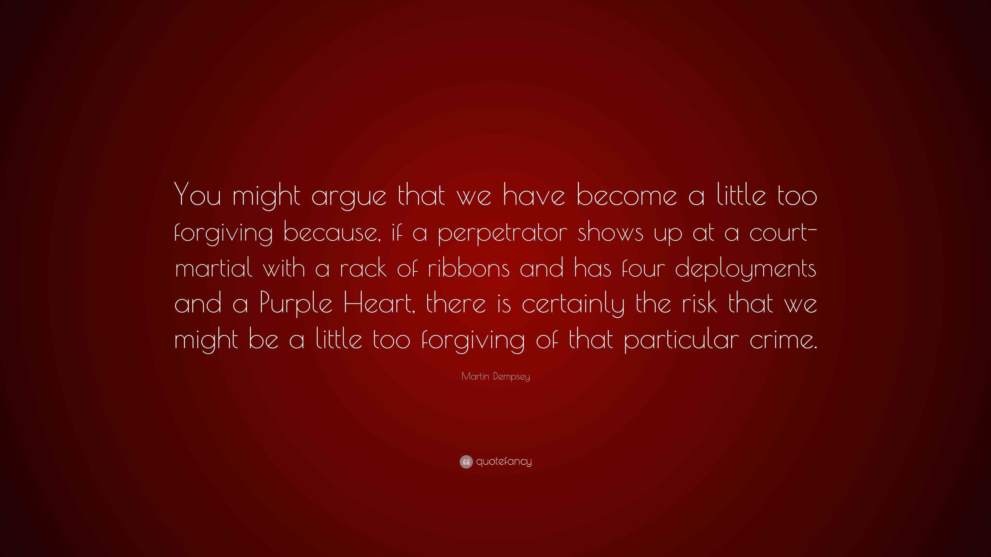 Martin Dempsey Quote: “You might argue that we have become a little too ...