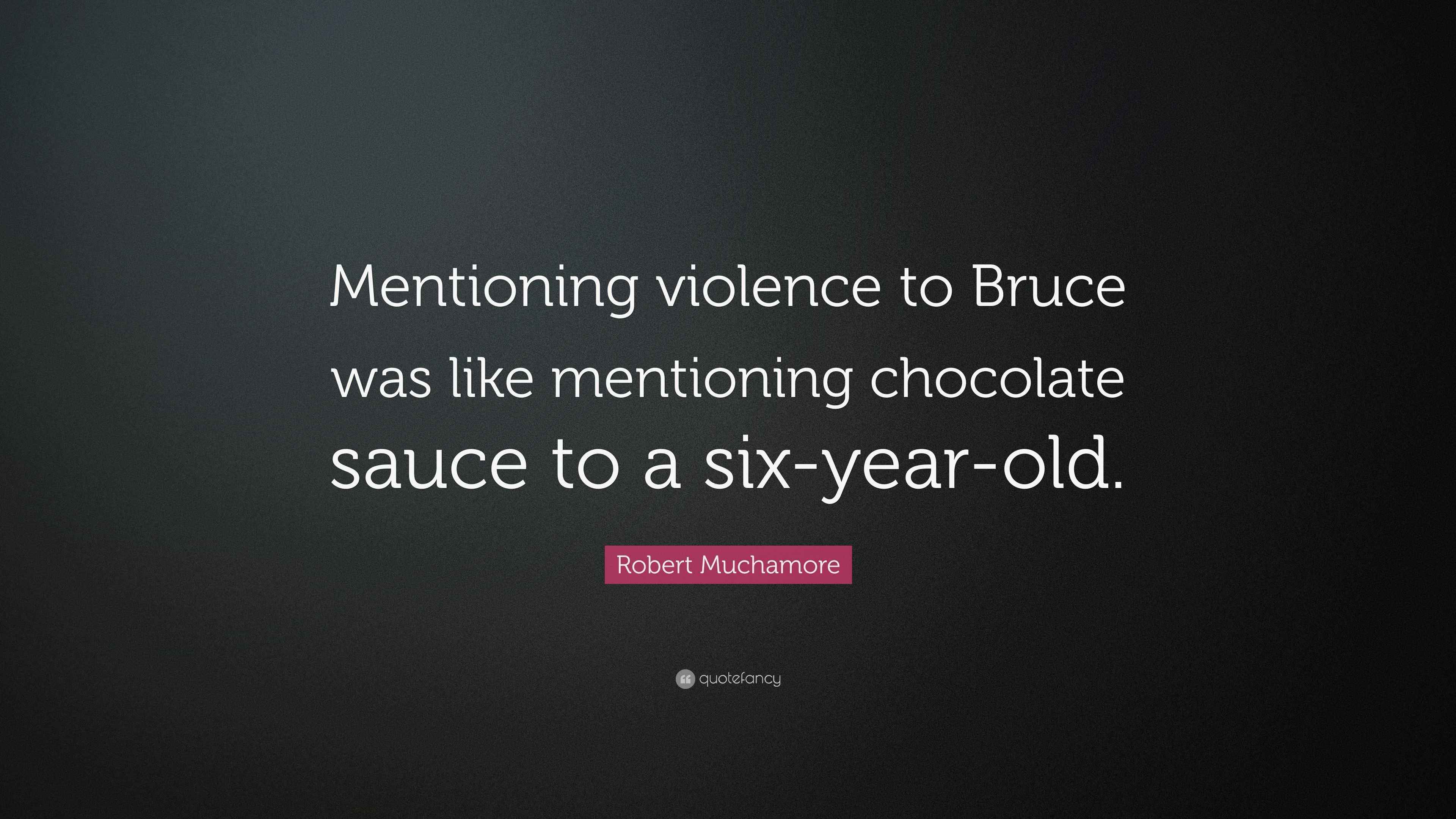 Robert Muchamore Quote: “Mentioning violence to Bruce was like ...