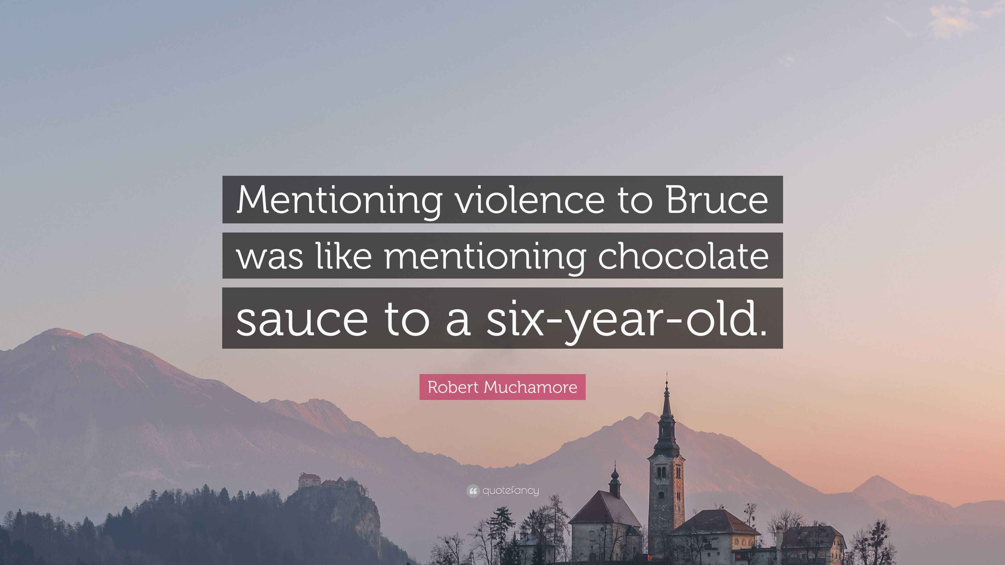 Robert Muchamore Quote: “Mentioning violence to Bruce was like ...