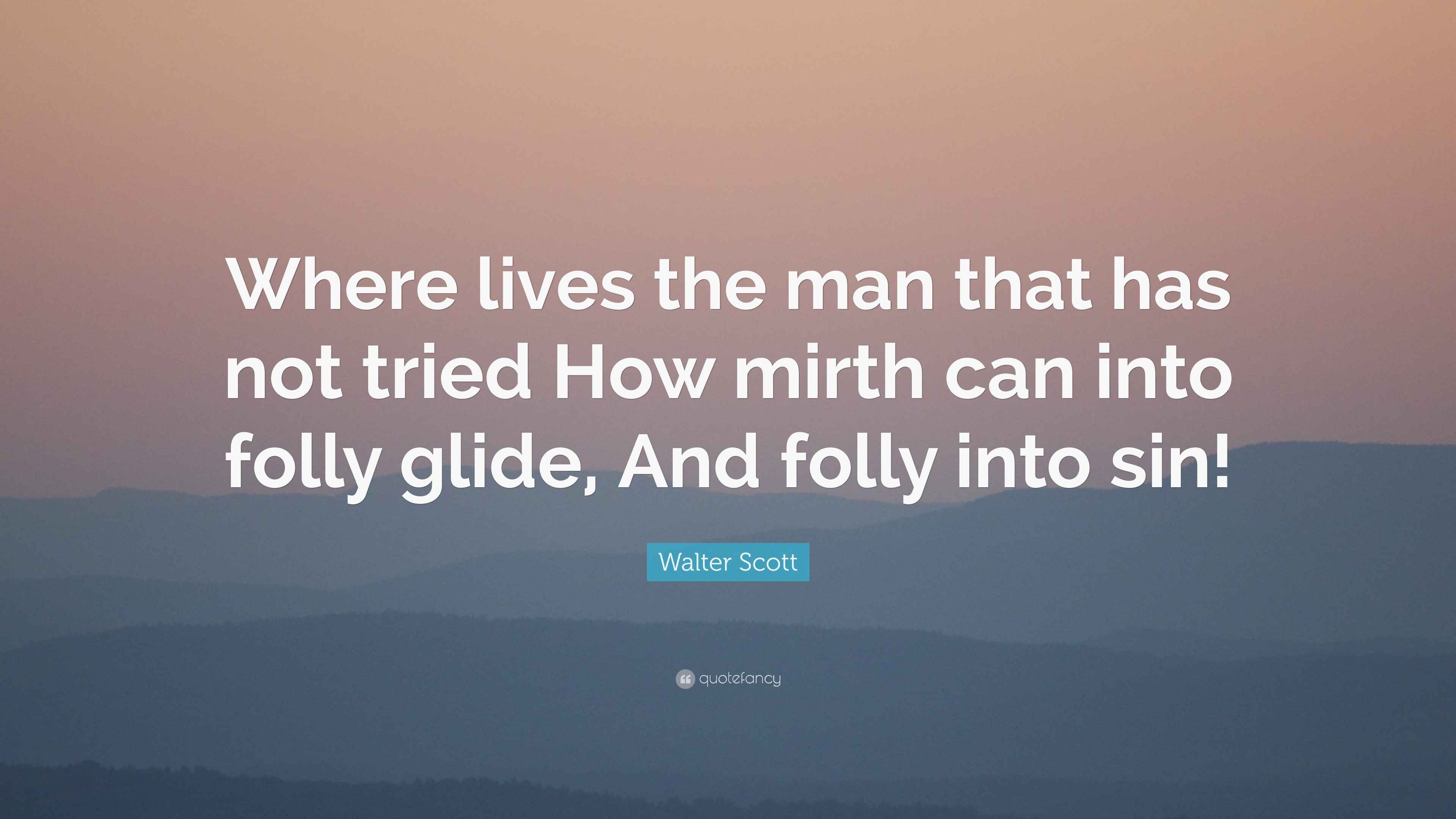 Walter Scott Quote: “Where lives the man that has not tried How mirth ...