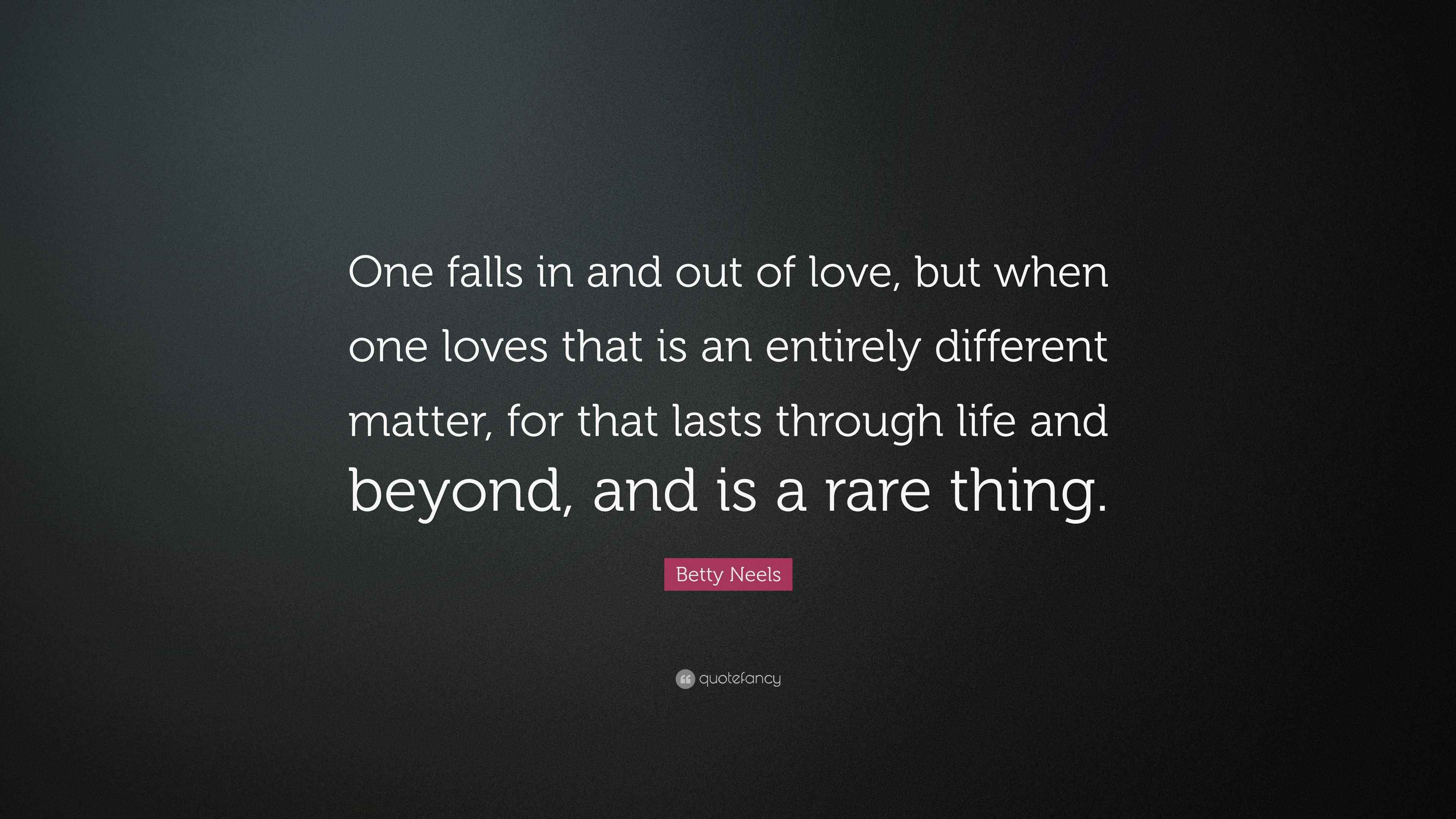 Betty Neels Quote: “One falls in and out of love, but when one loves ...