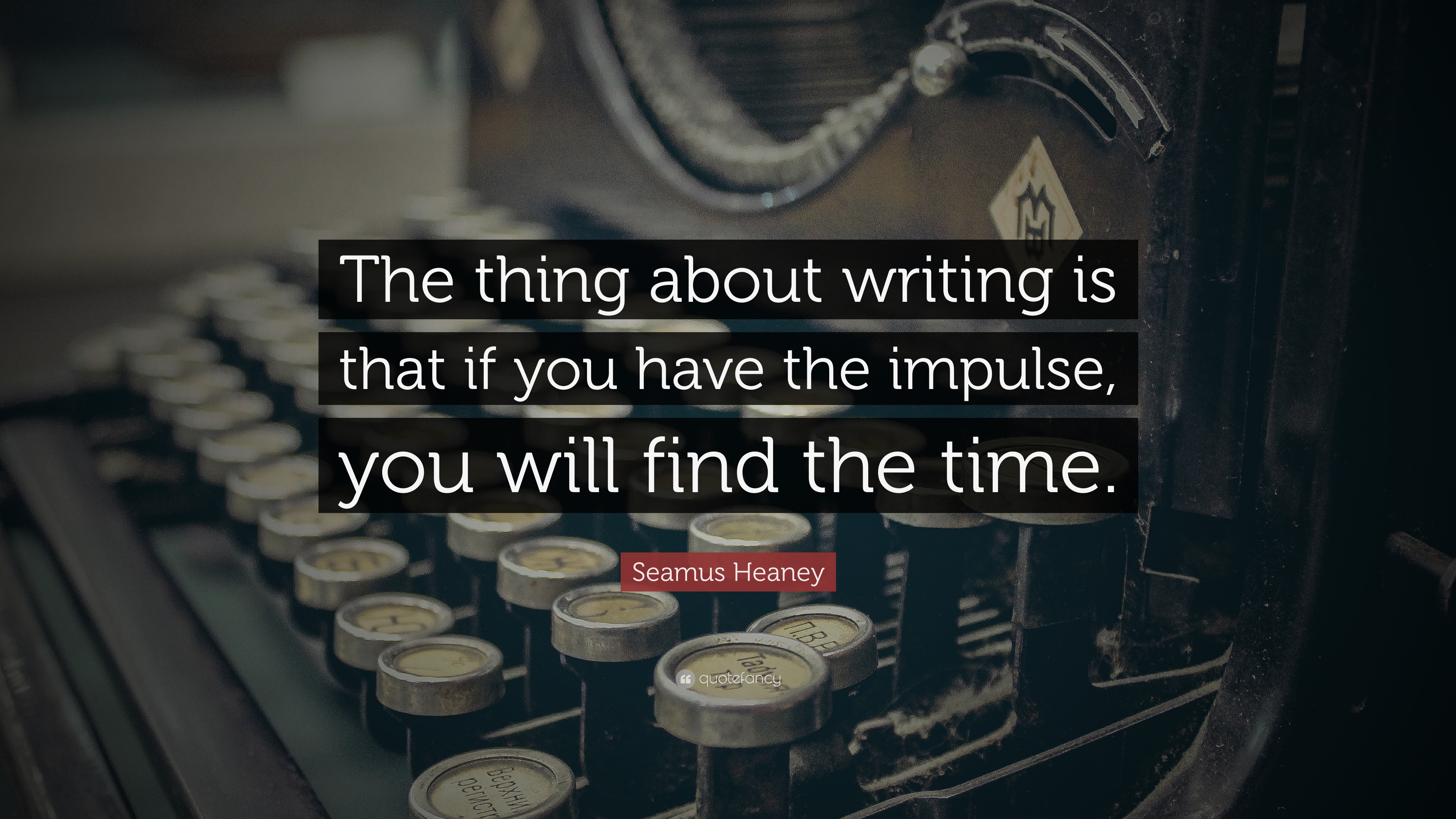 Seamus Heaney Quote: “The thing about writing is that if you have the ...