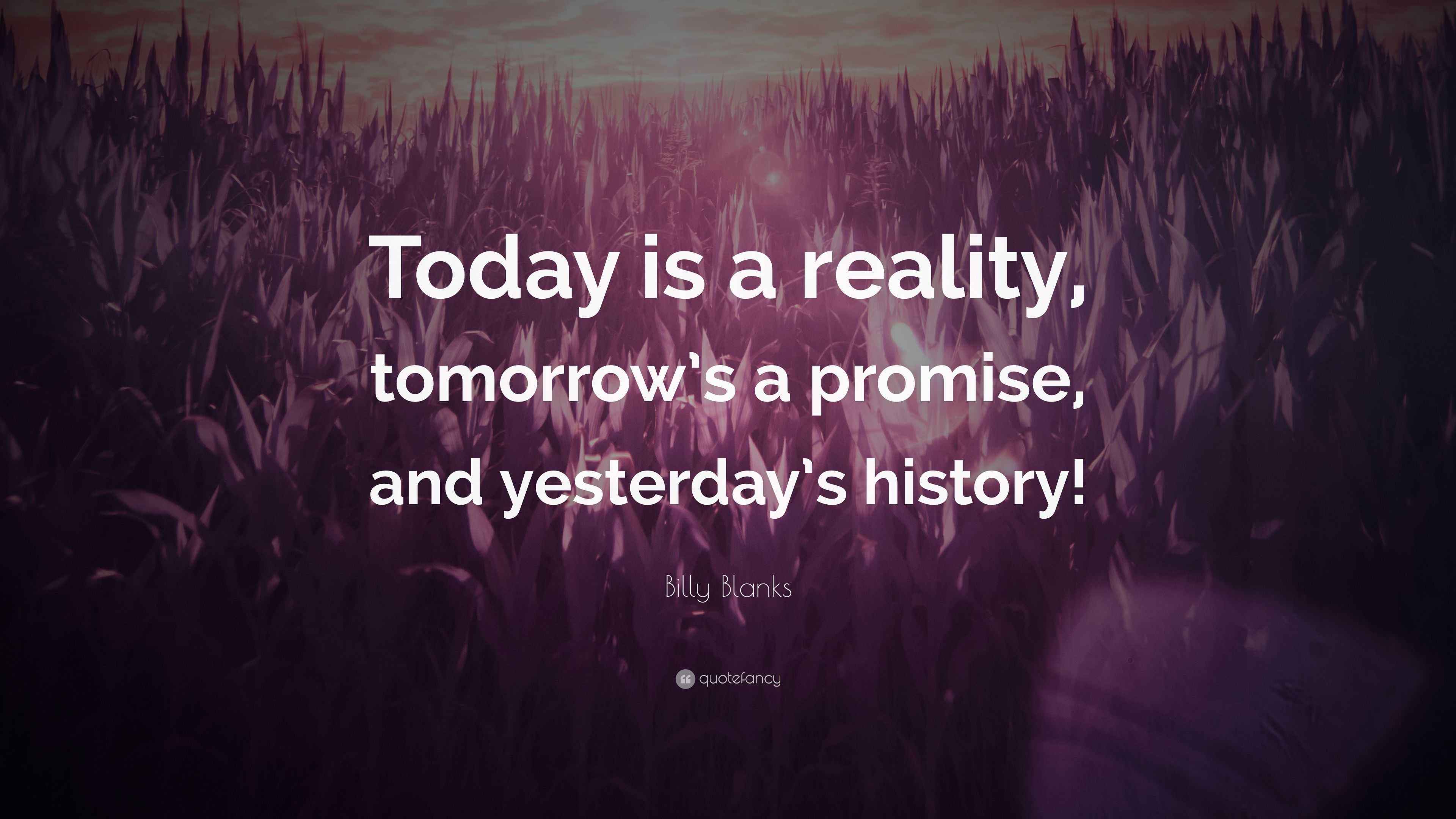 Billy Blanks Quote: “Today is a reality, tomorrow’s a promise, and ...
