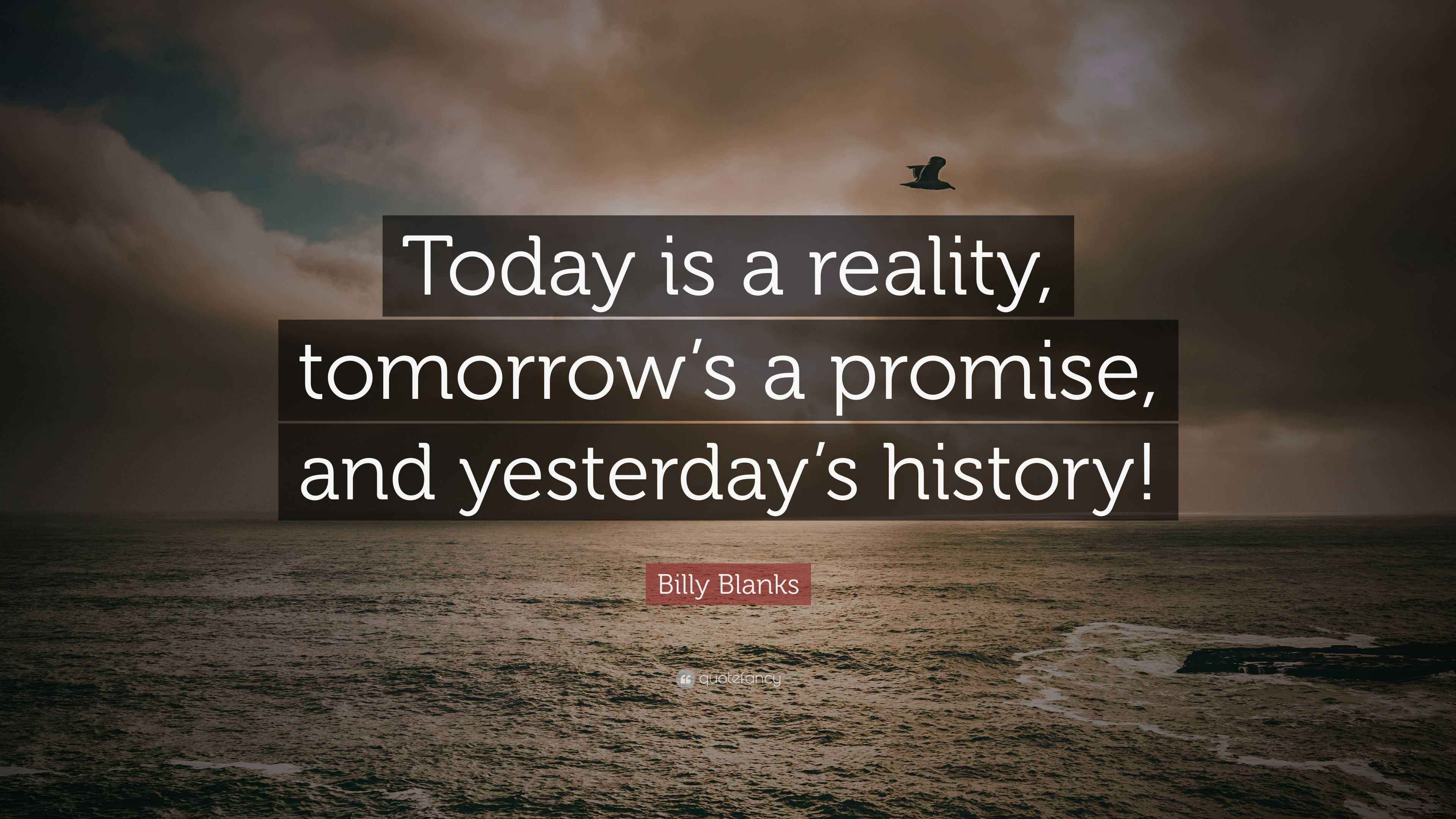 Billy Blanks Quote: “Today is a reality, tomorrow’s a promise, and ...