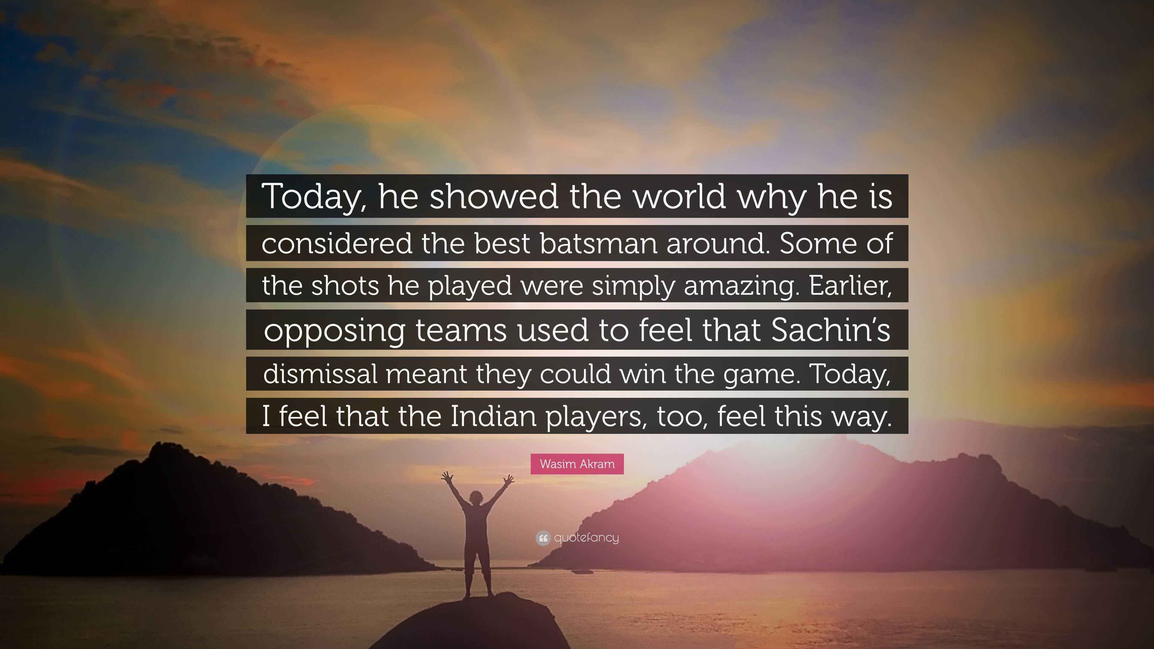 Wasim Akram Quote: “Today, he showed the world why he is considered the ...