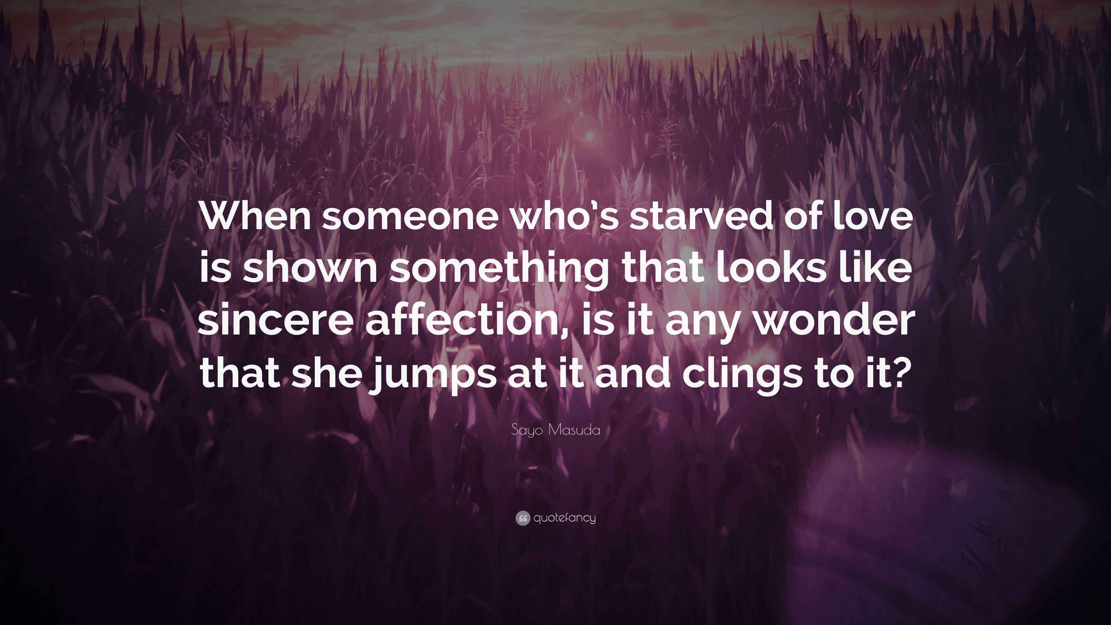 Sayo Masuda Quote: “When someone who’s starved of love is shown ...