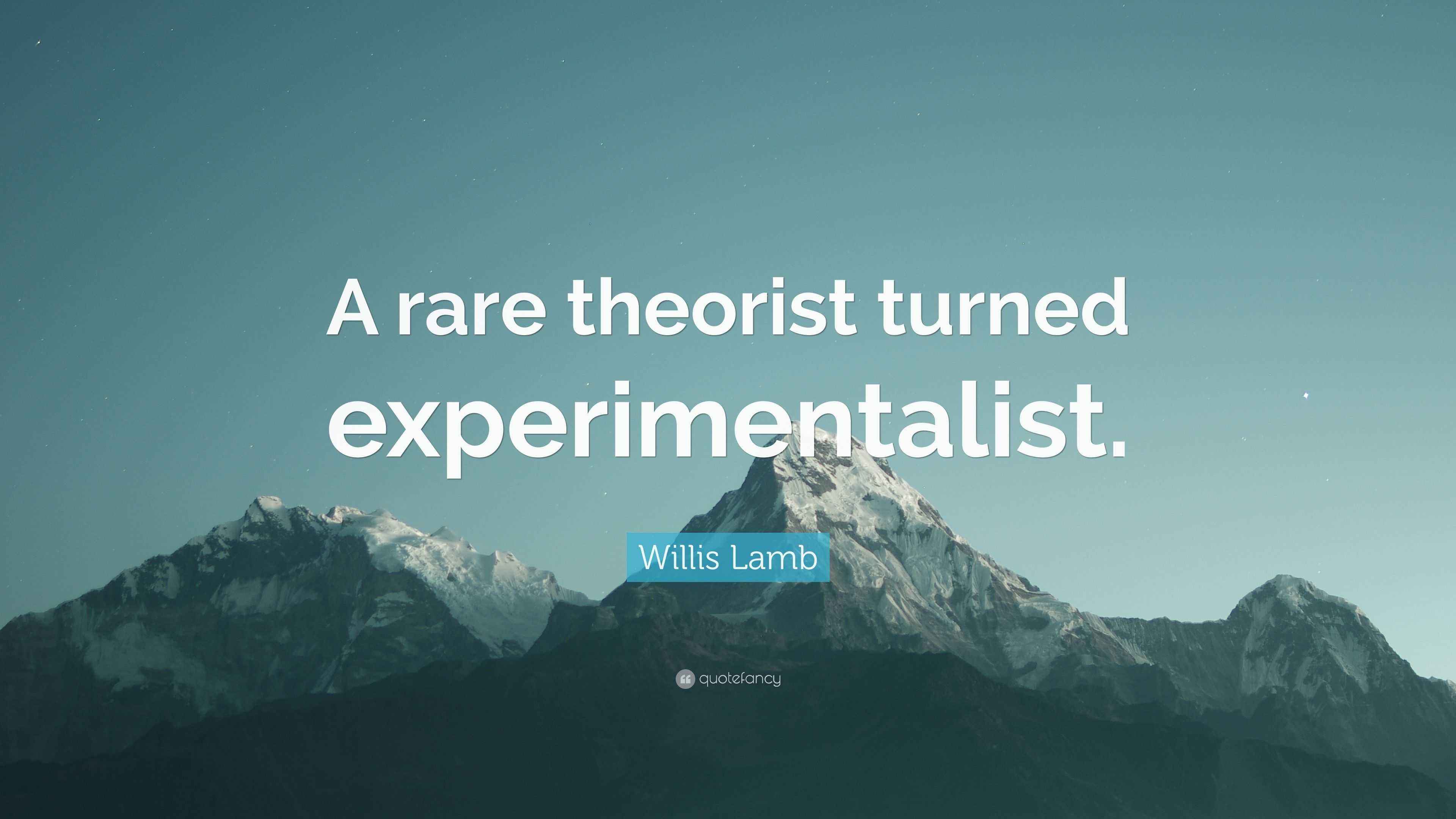 Willis Lamb Quote: “A rare theorist turned experimentalist.”
