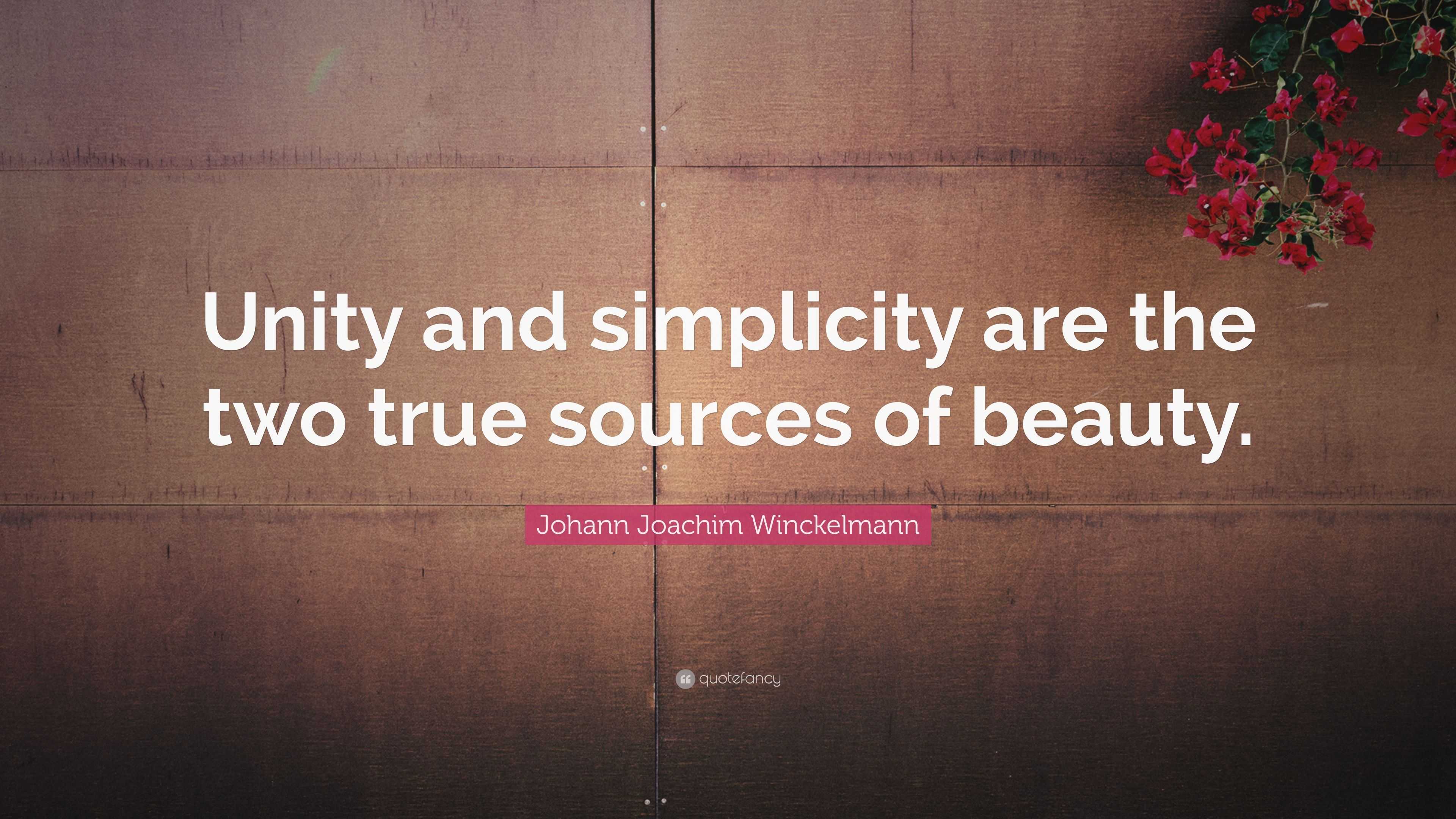 Johann Joachim Winckelmann Quote: “Unity and simplicity are the two ...