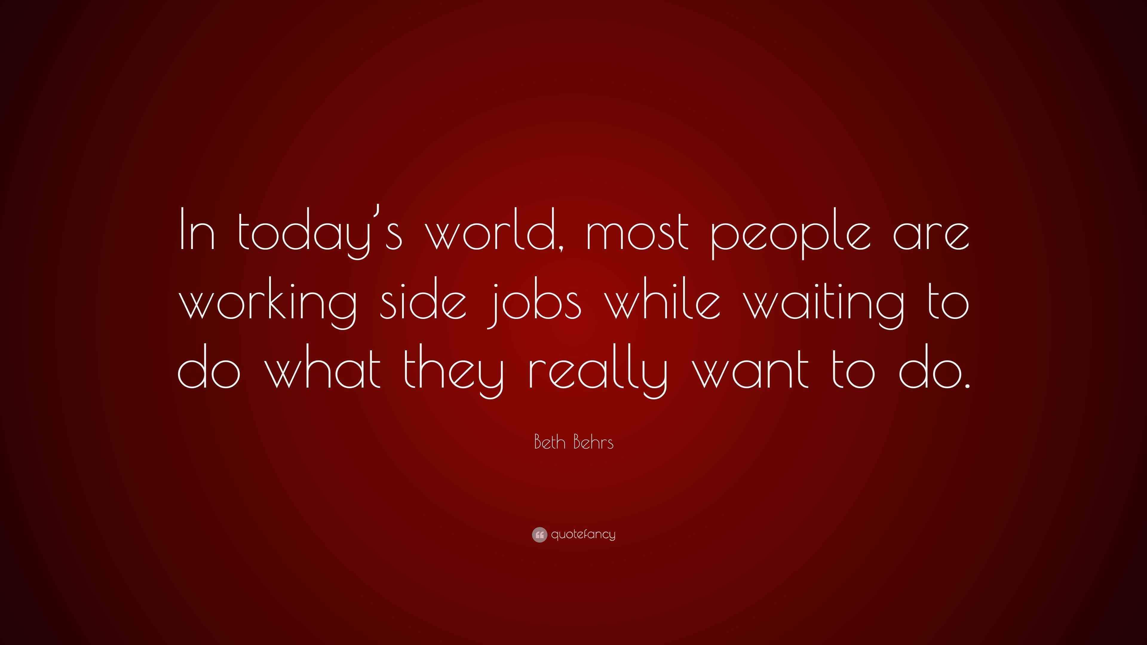 Beth Behrs Quote: “In today’s world, most people are working side jobs ...