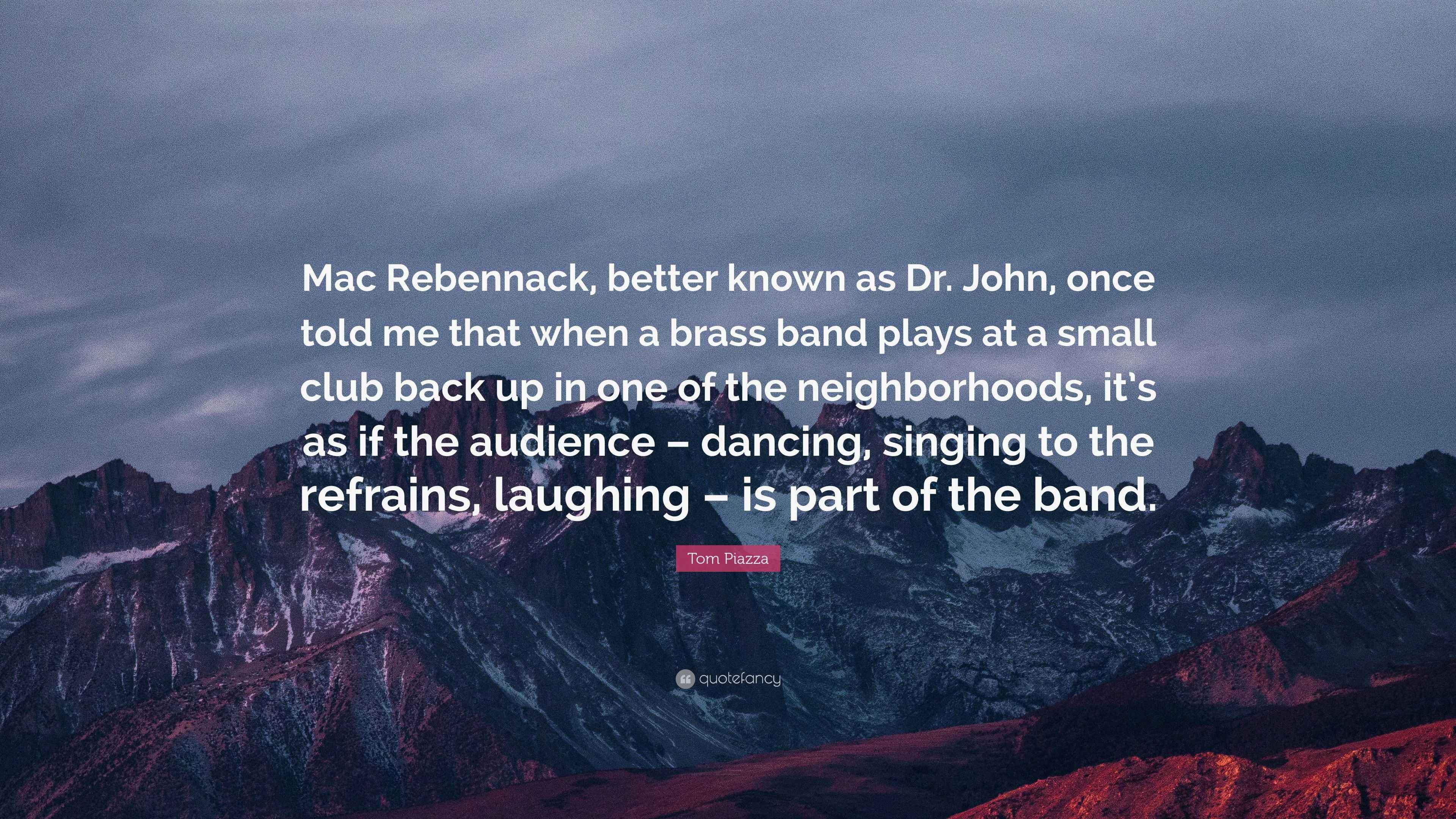 Tom Piazza Quote: “Mac Rebennack, better known as Dr. John, once told ...
