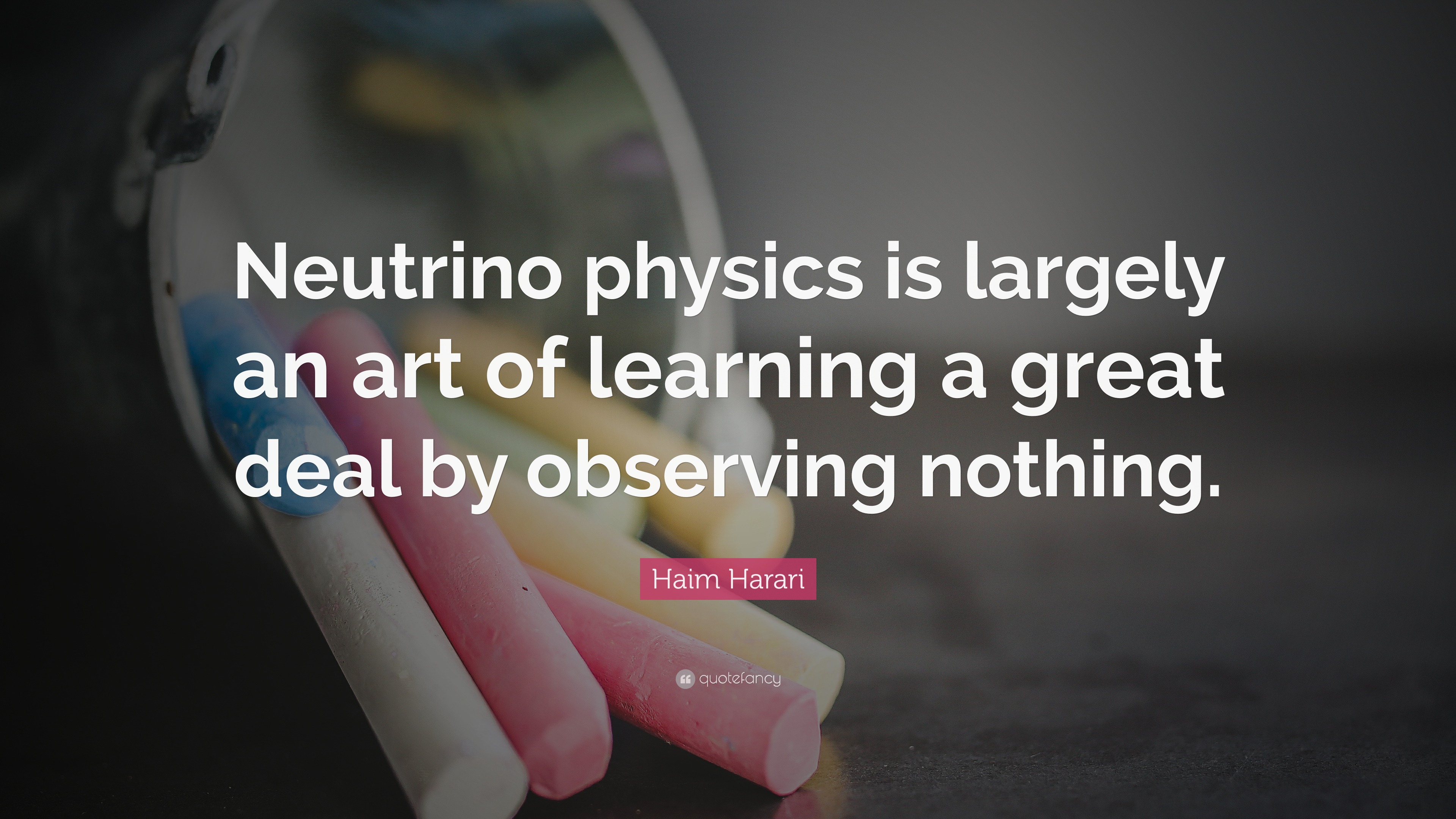 Haim Harari Quote: “Neutrino physics is largely an art of learning a ...