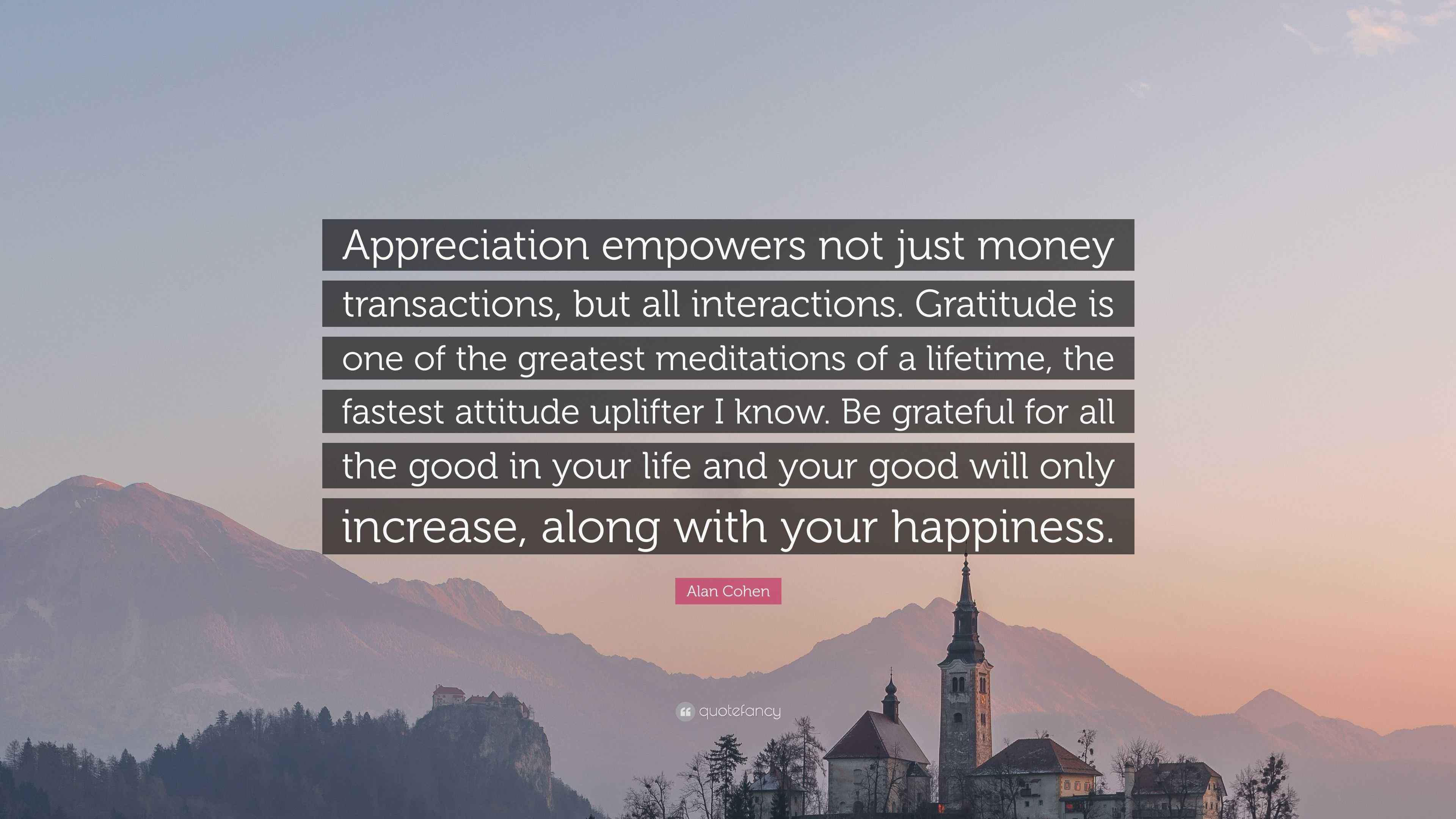 Alan Cohen Quote: “Appreciation empowers not just money transactions ...