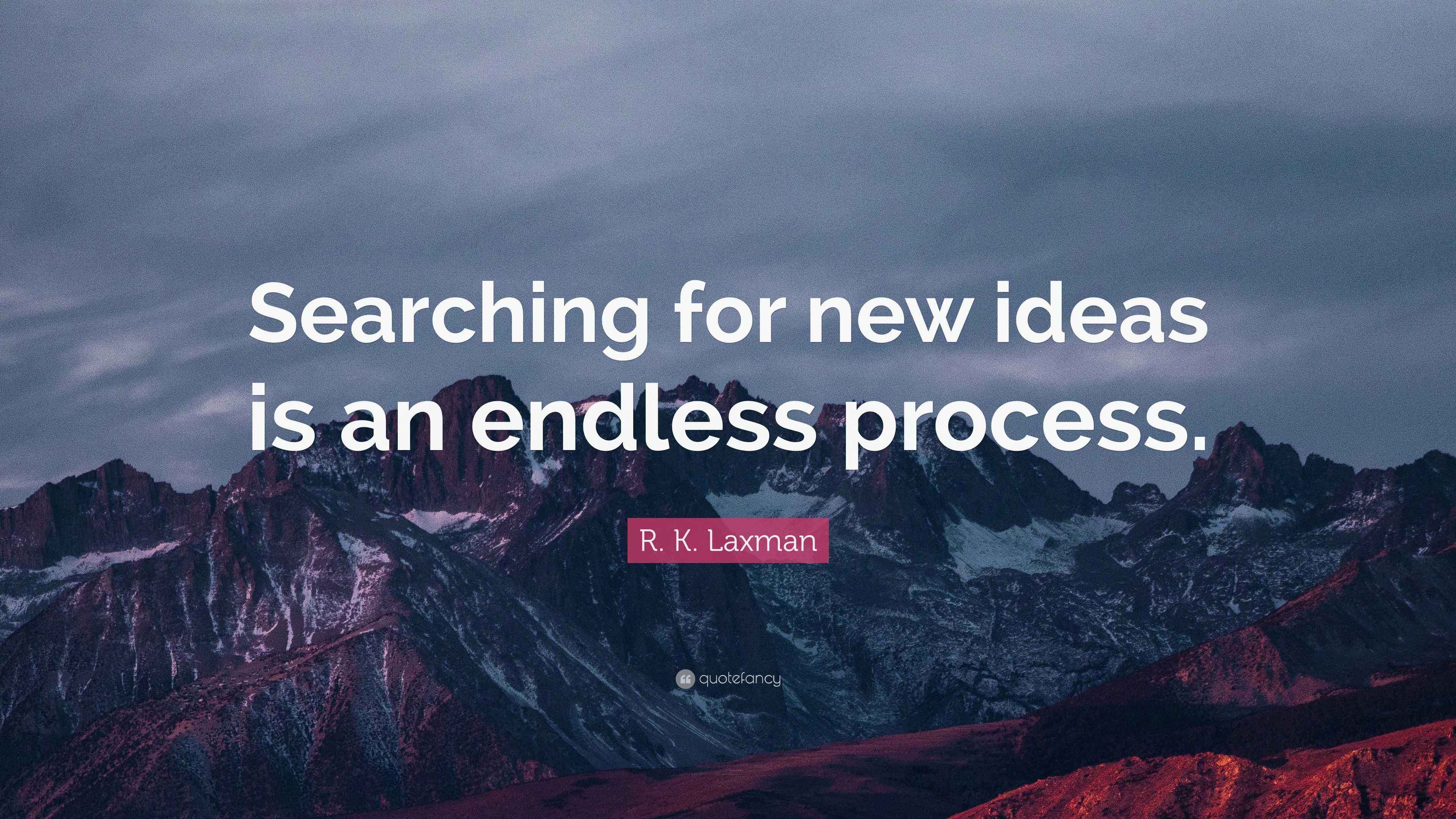 R. K. Laxman Quote: “Searching for new ideas is an endless process.”