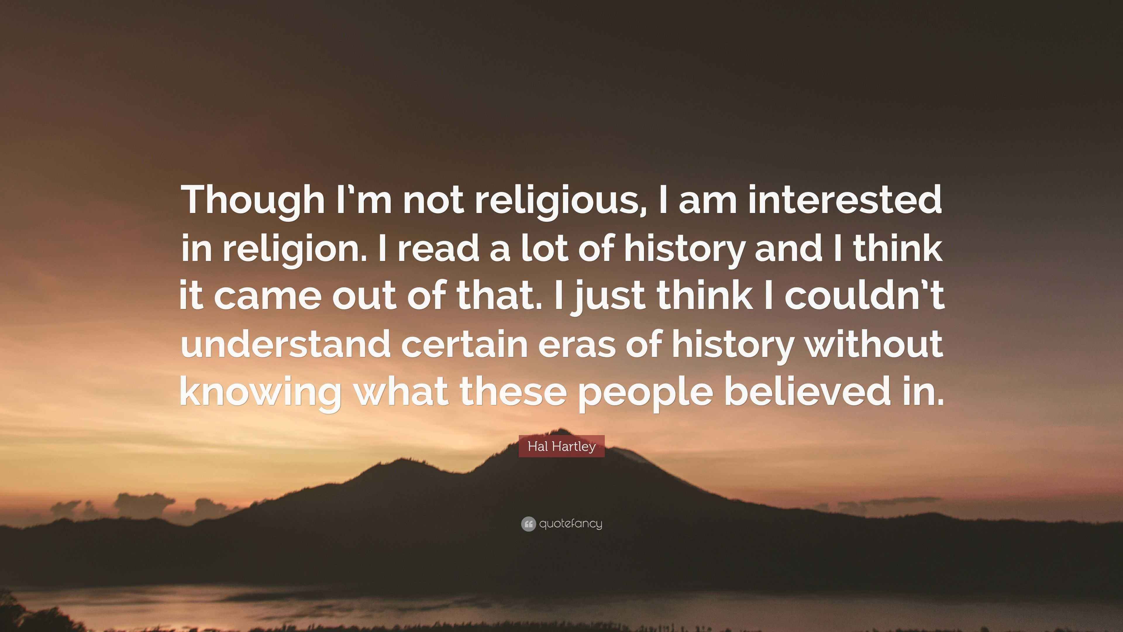 Hal Hartley Quote: “Though I’m not religious, I am interested in ...