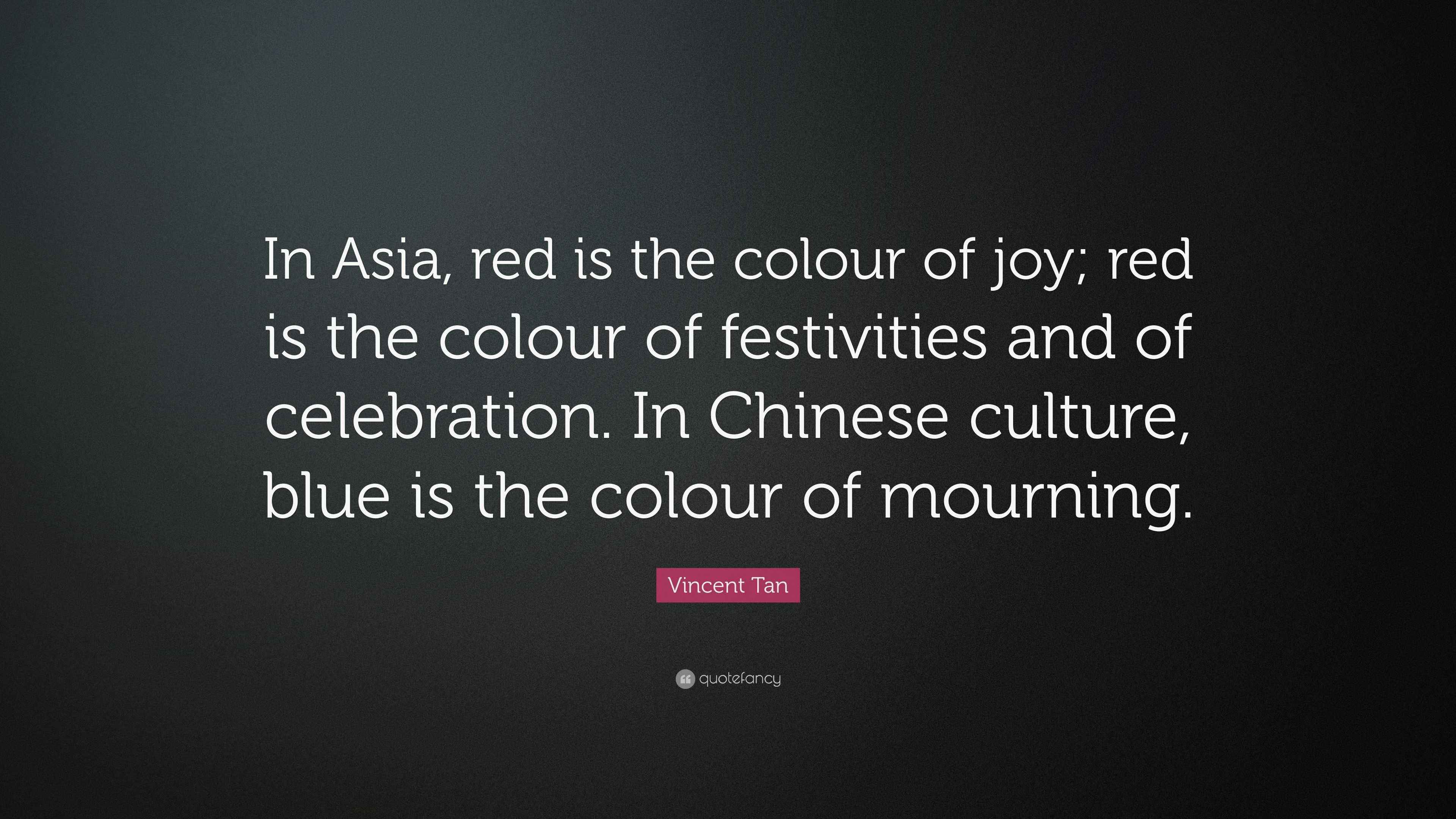 Vincent Tan Quote: “In Asia, red is the colour of joy; red is the ...