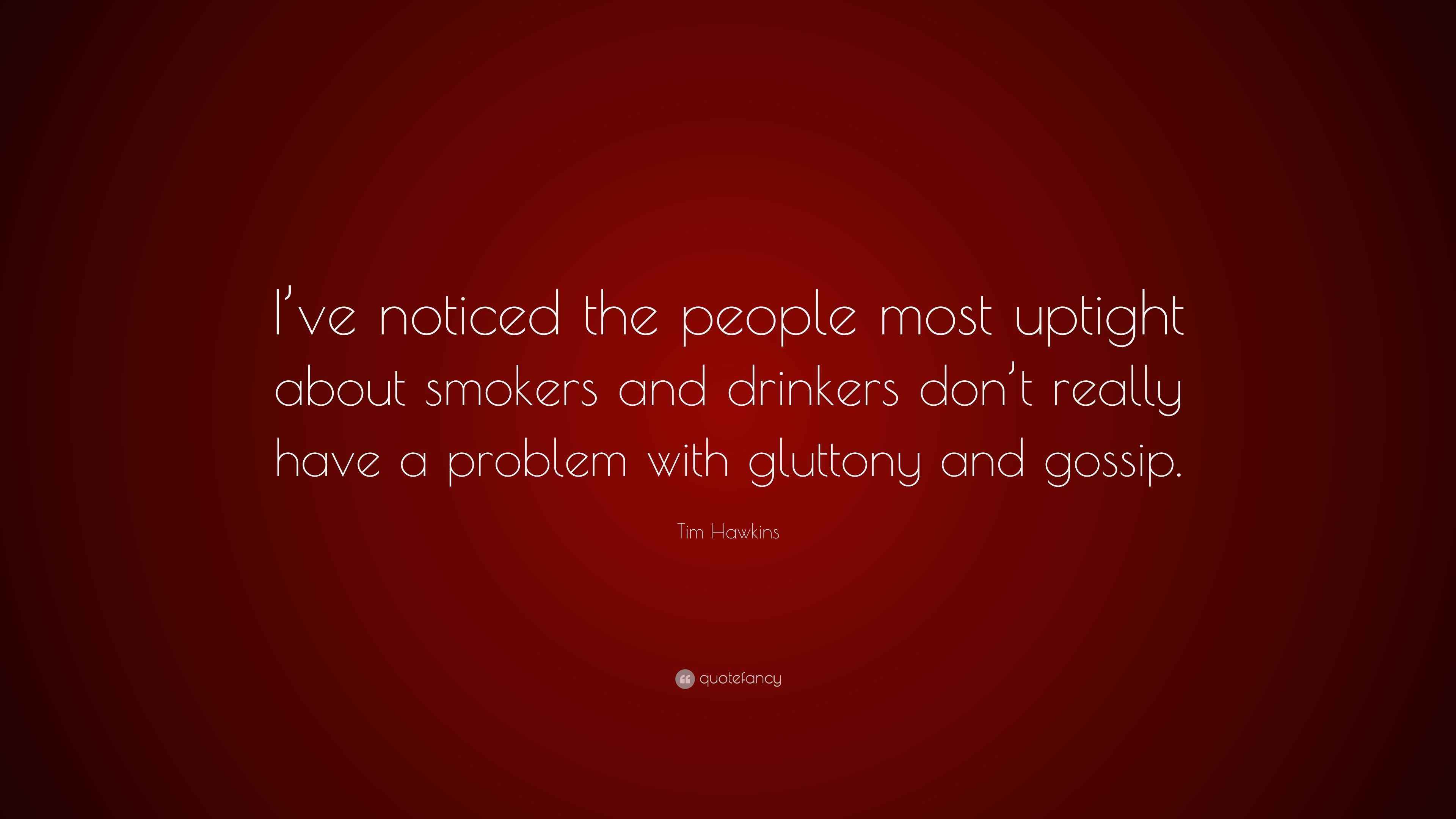 Tim Hawkins Quote: “I’ve noticed the people most uptight about smokers ...