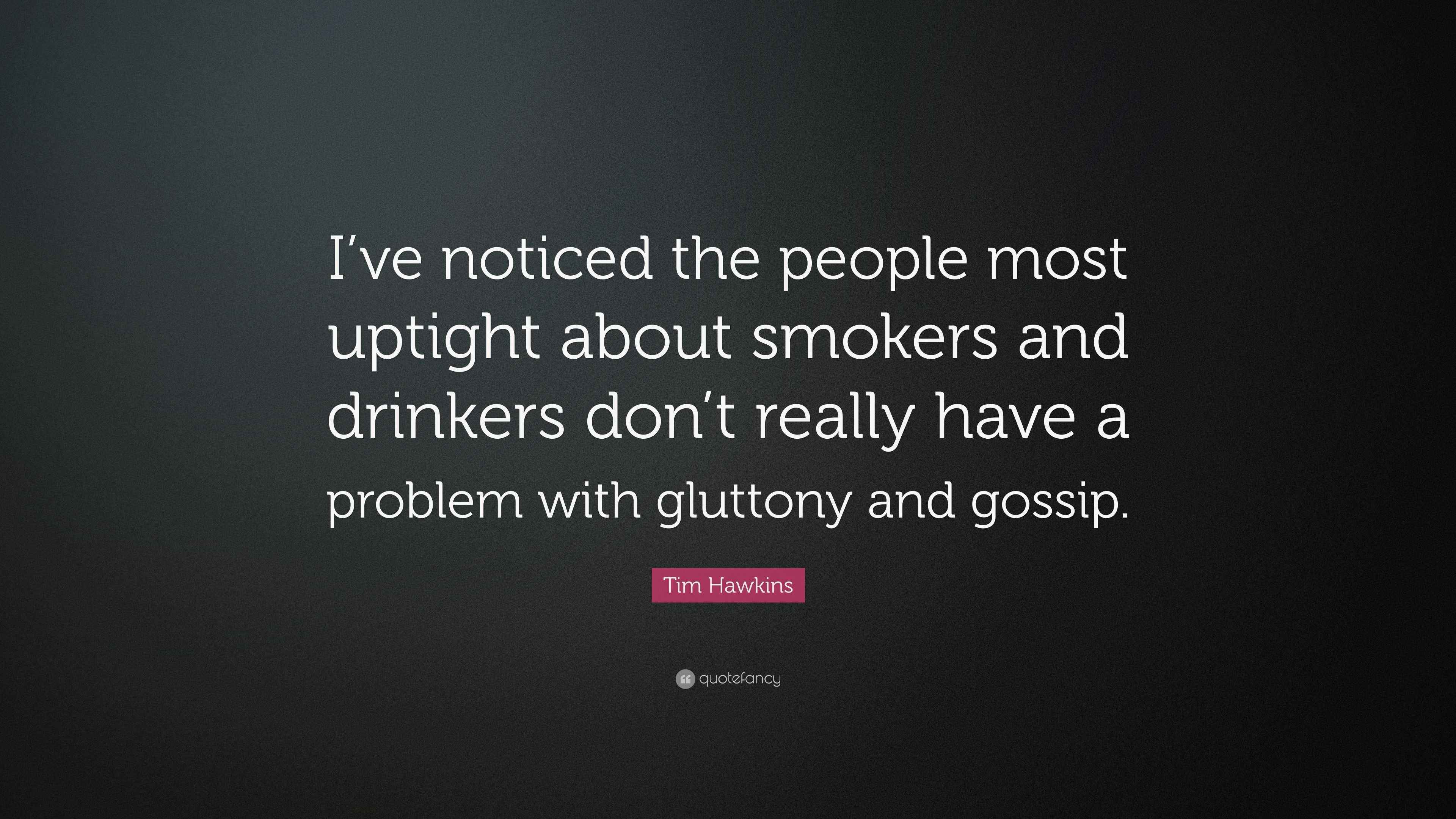 Tim Hawkins Quote: “I’ve noticed the people most uptight about smokers ...