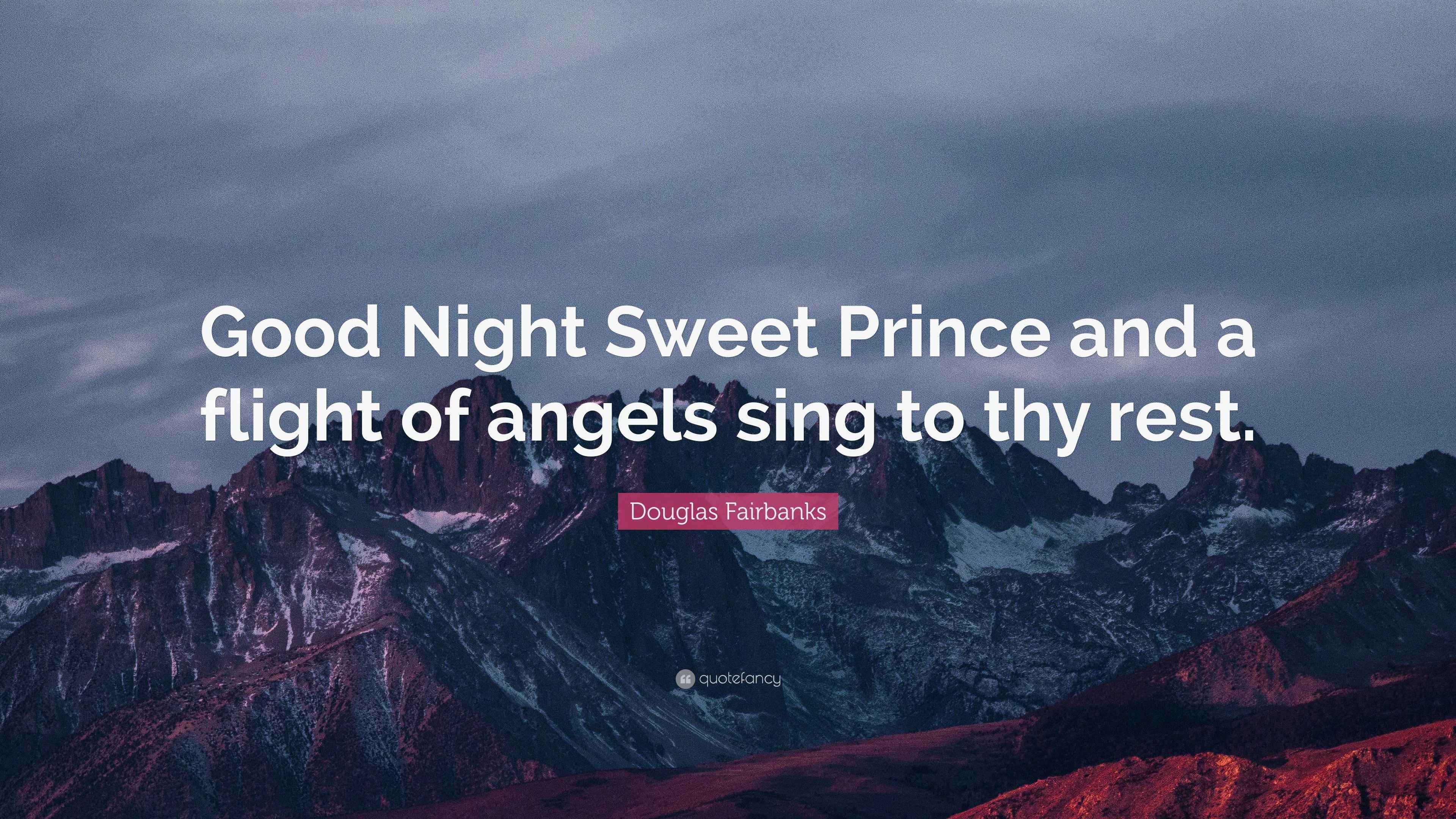 Douglas Fairbanks Quote: “Good Night Sweet Prince and a flight of ...