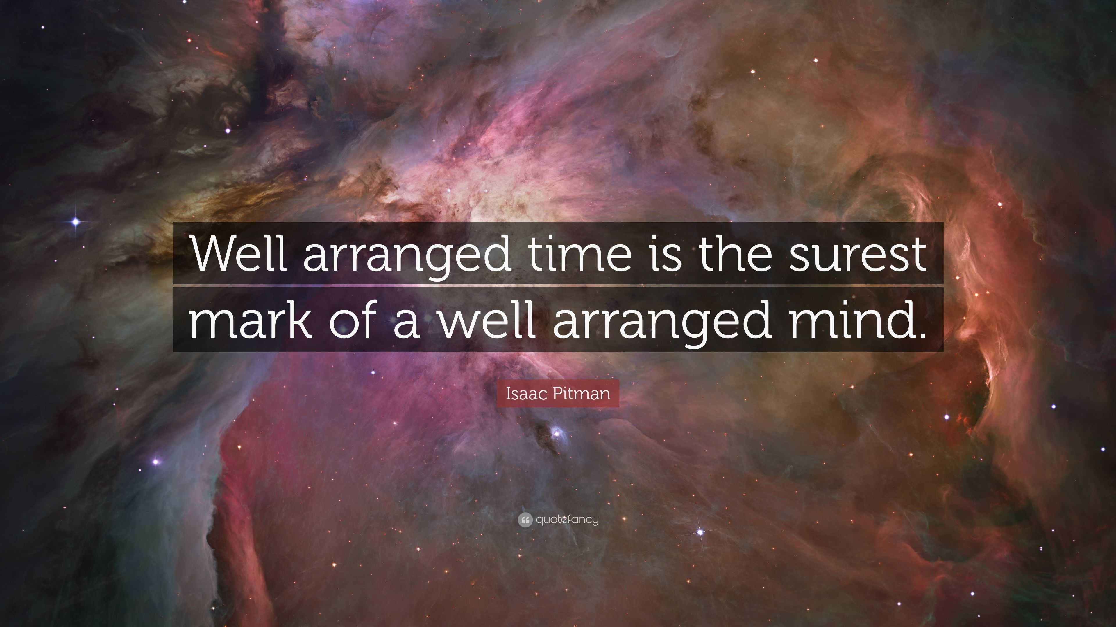 Isaac Pitman Quote: “Well arranged time is the surest mark of a well ...