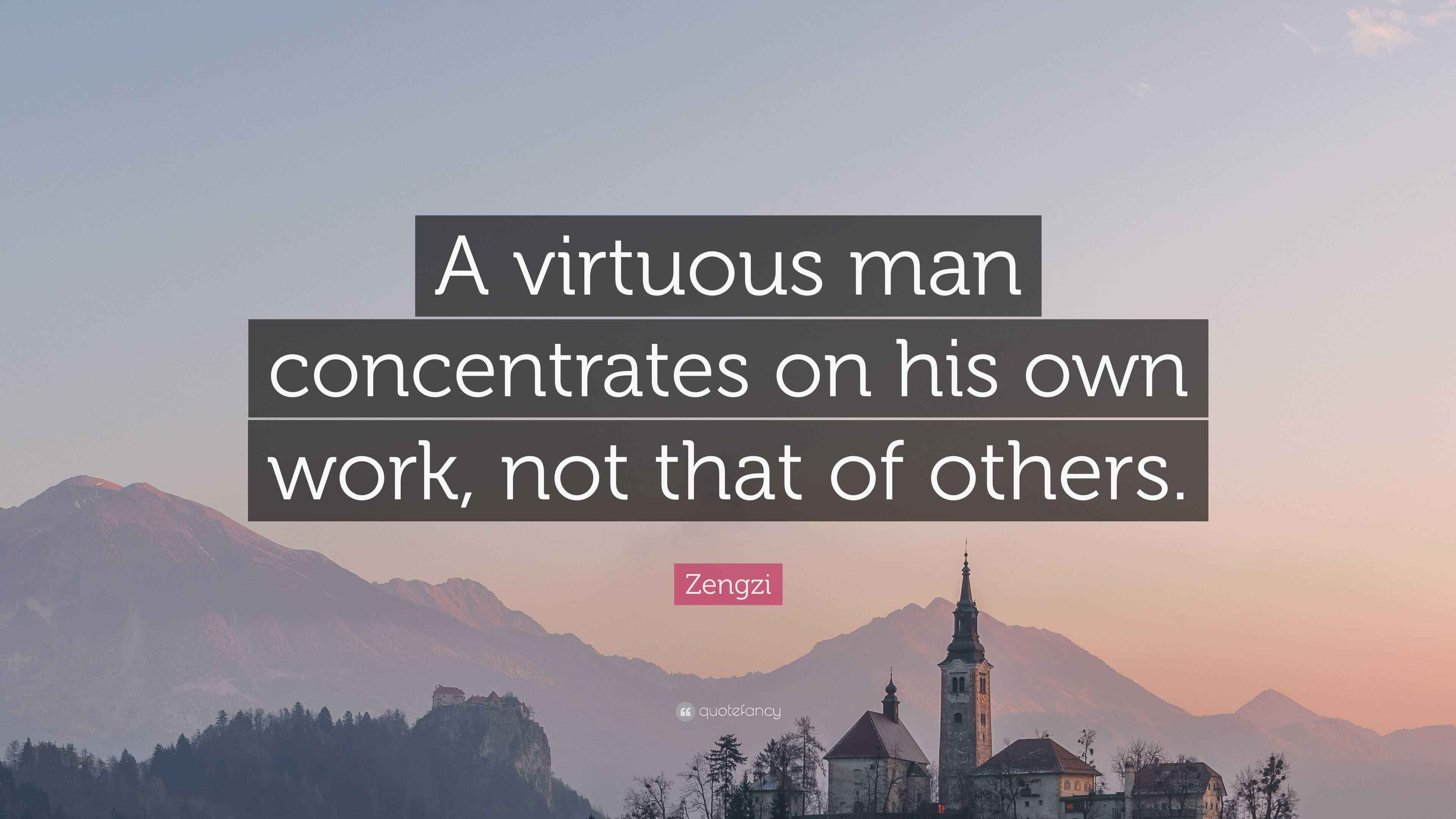Zengzi Quote: “A virtuous man concentrates on his own work, not that of ...