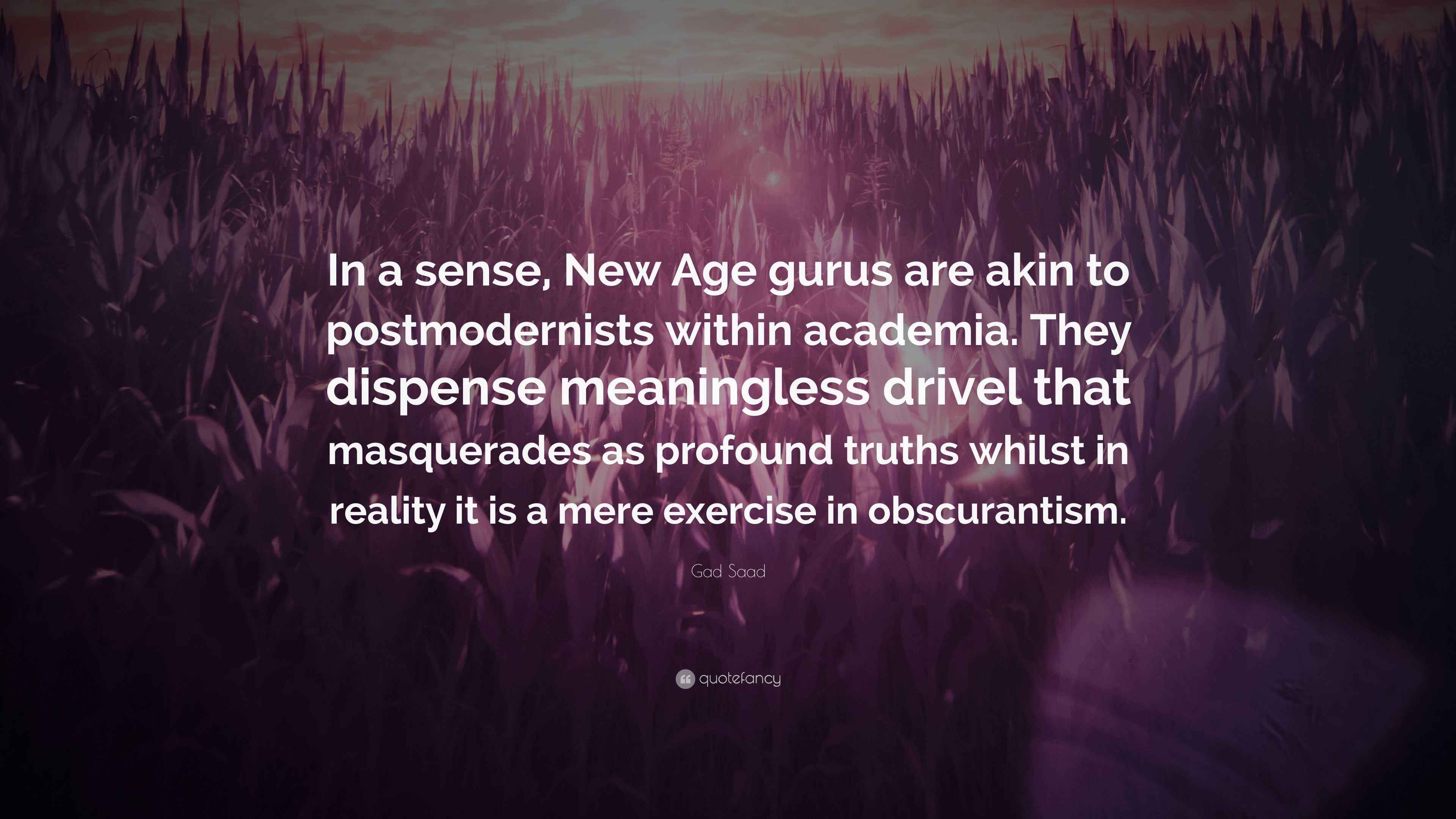 Gad Saad Quote: “In a sense, New Age gurus are akin to postmodernists ...