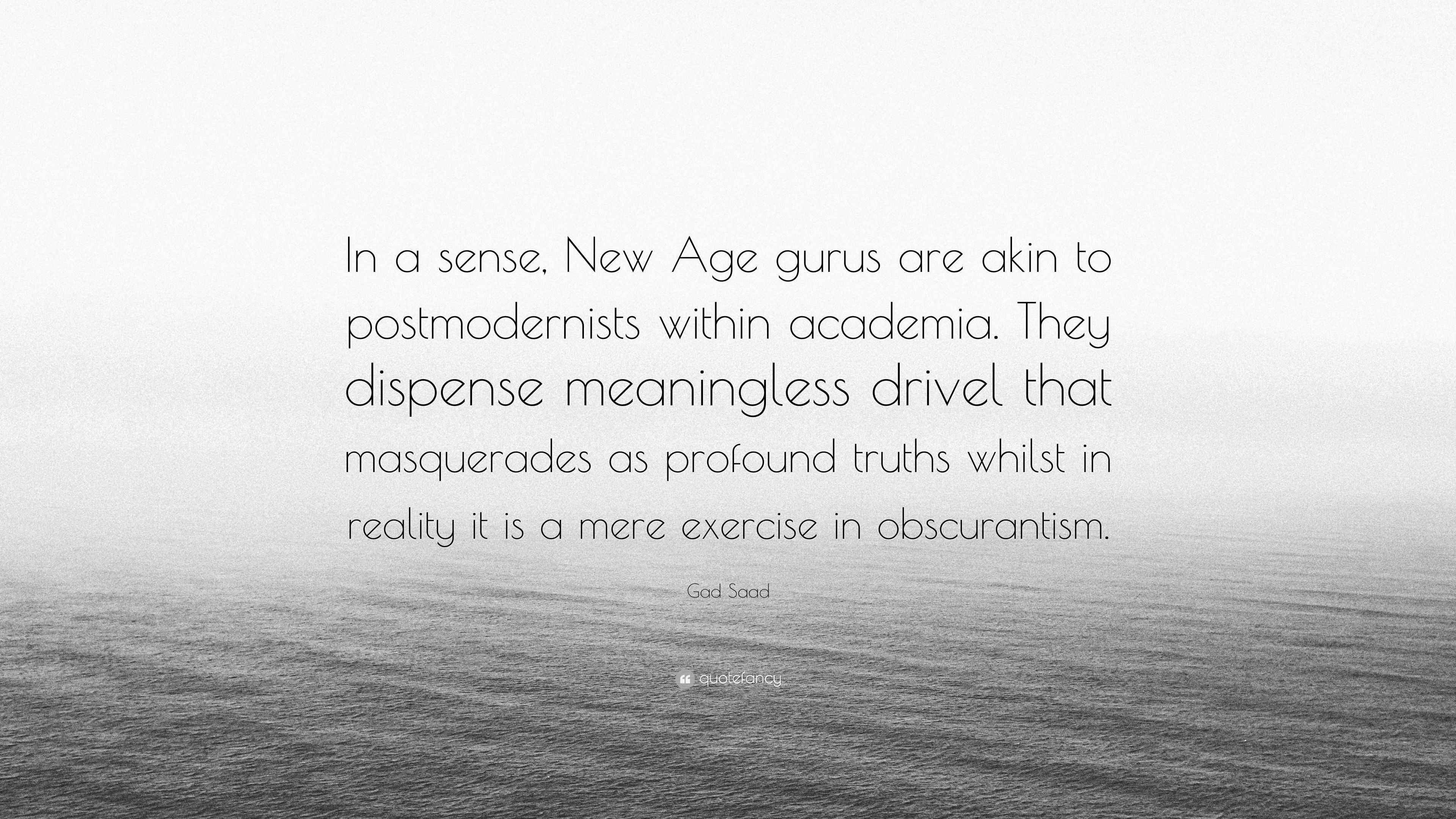Gad Saad Quote: “In a sense, New Age gurus are akin to postmodernists ...