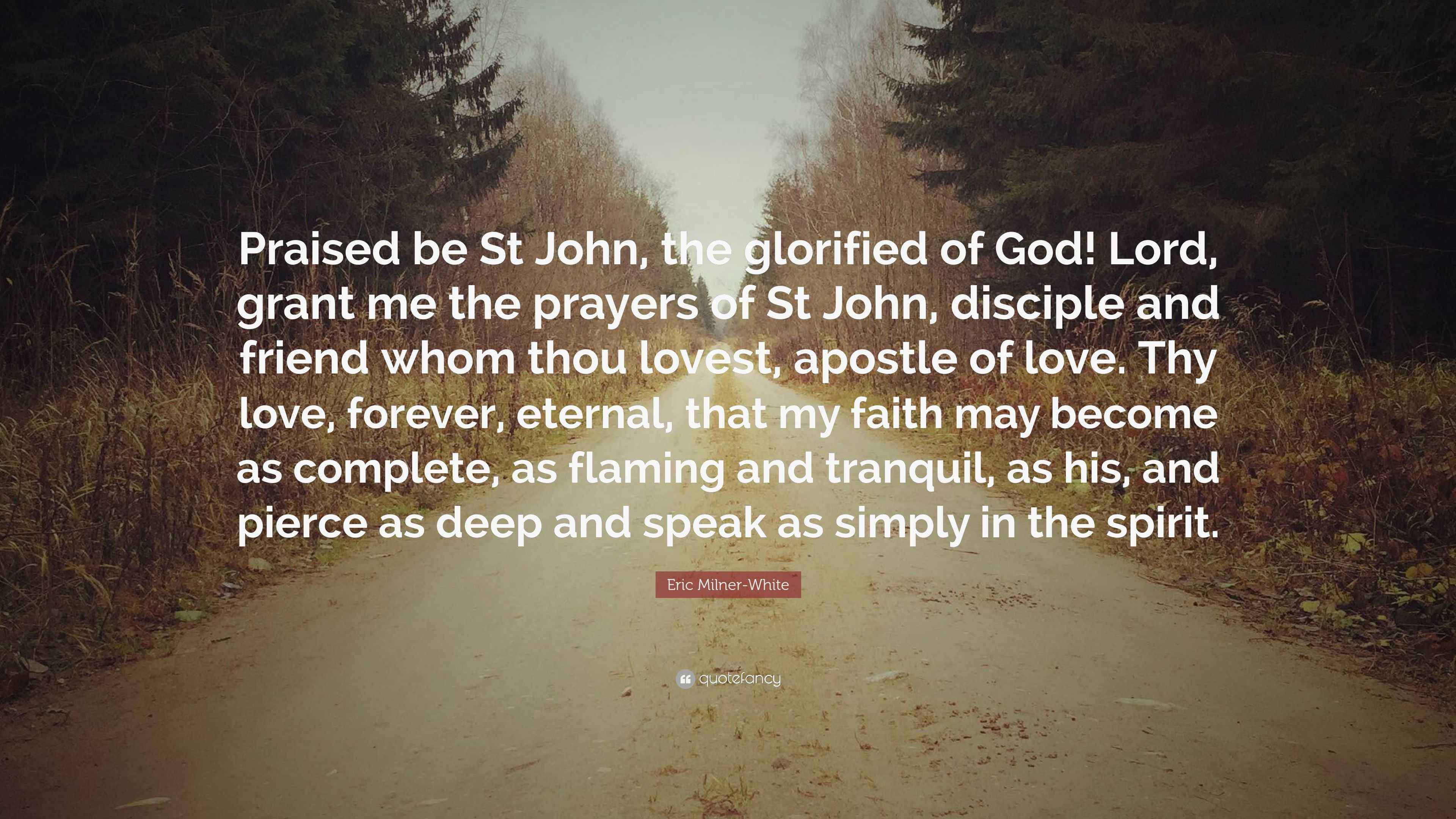 Eric Milner-White Quote: “Praised be St John, the glorified of God ...