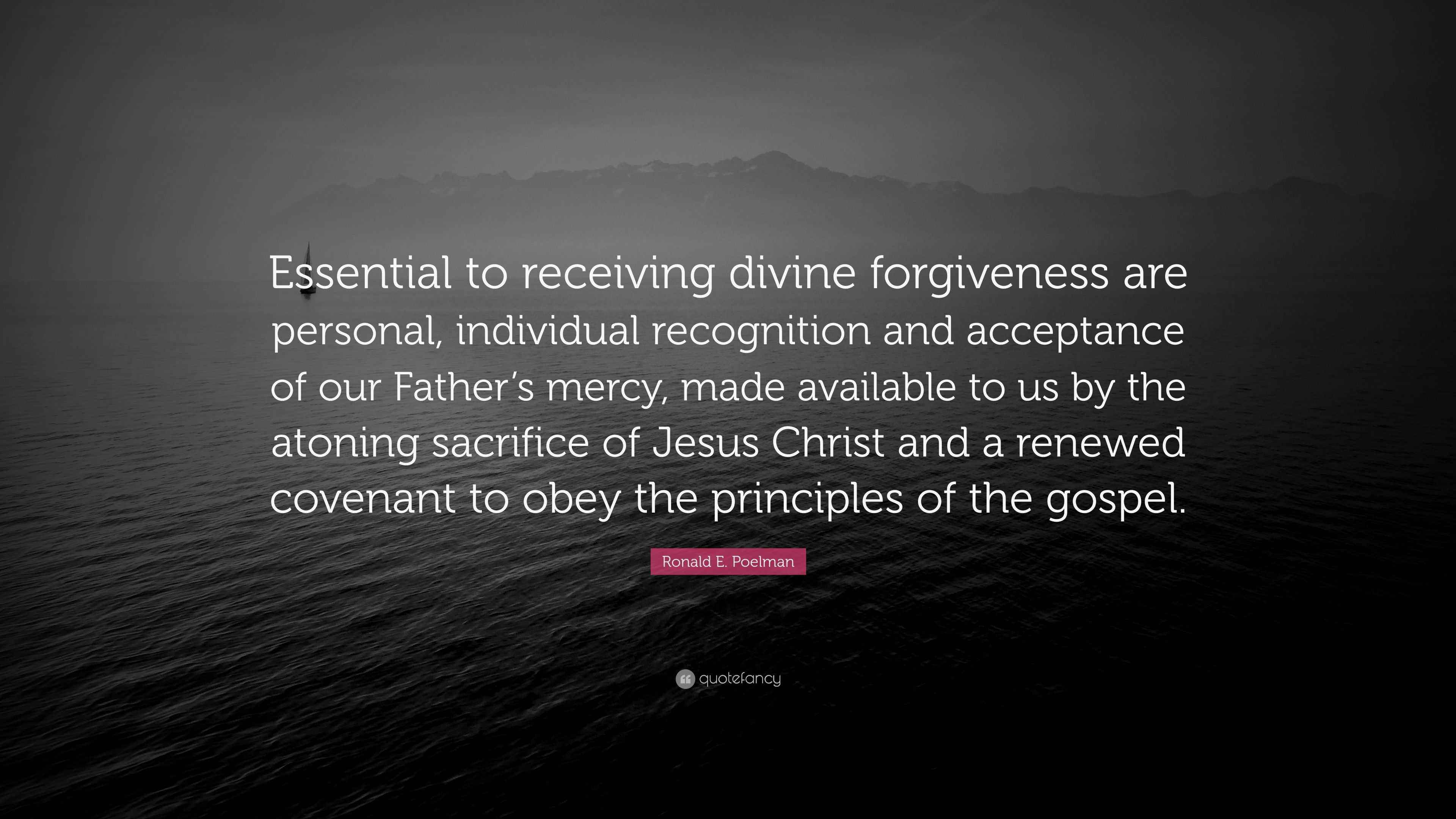 Ronald E. Poelman Quote: “Essential to receiving divine forgiveness are ...