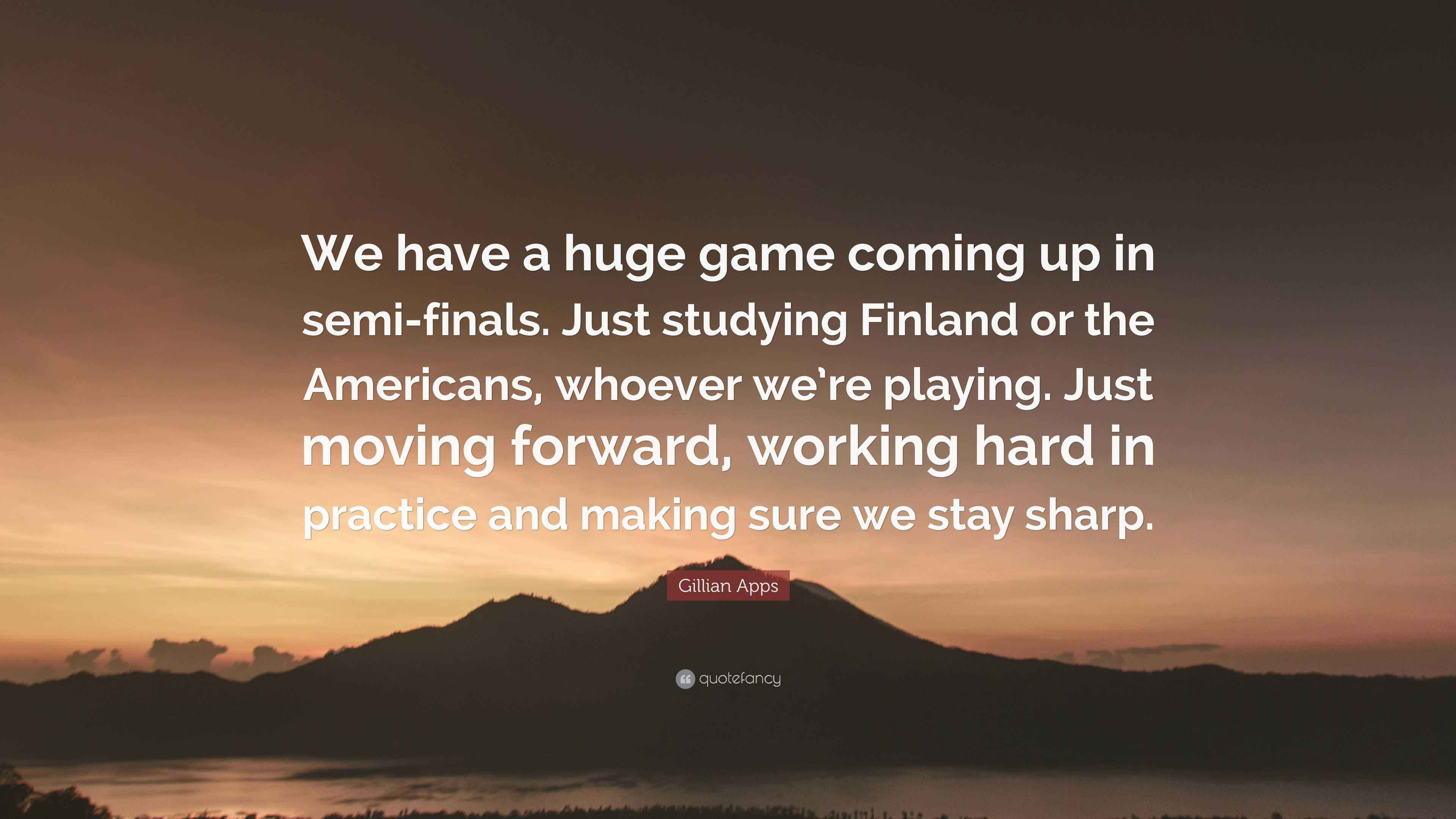 Gillian Apps Quote: “We have a huge game coming up in semi-finals. Just ...