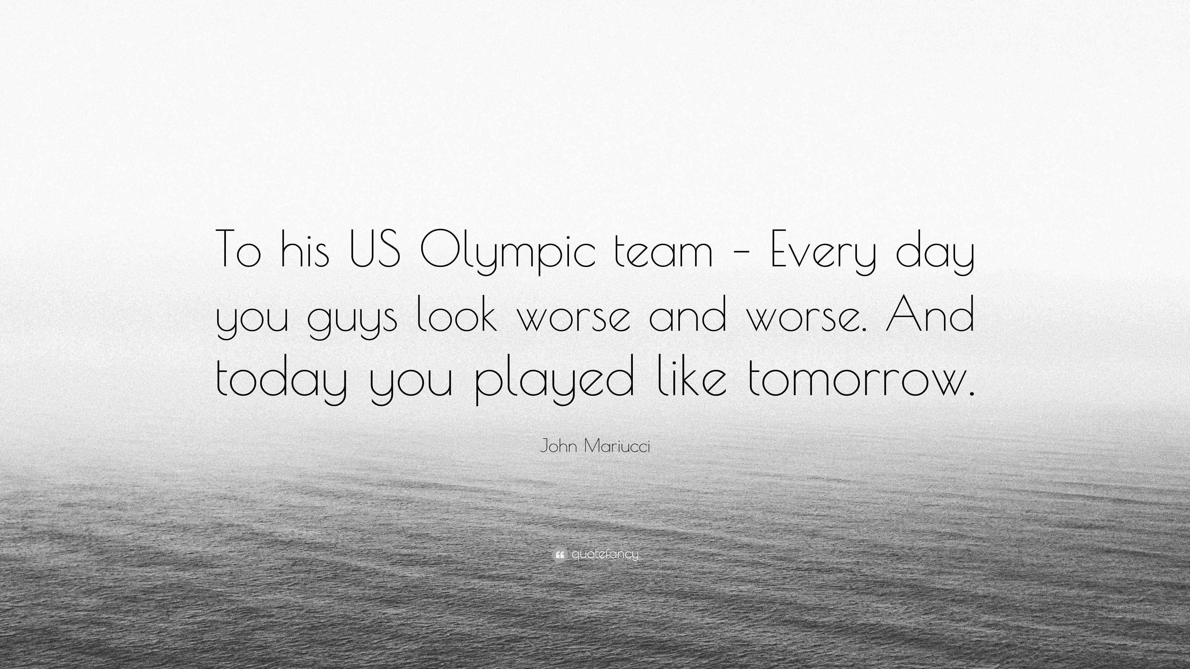 John Mariucci Quote: “To his US Olympic team – Every day you guys look ...