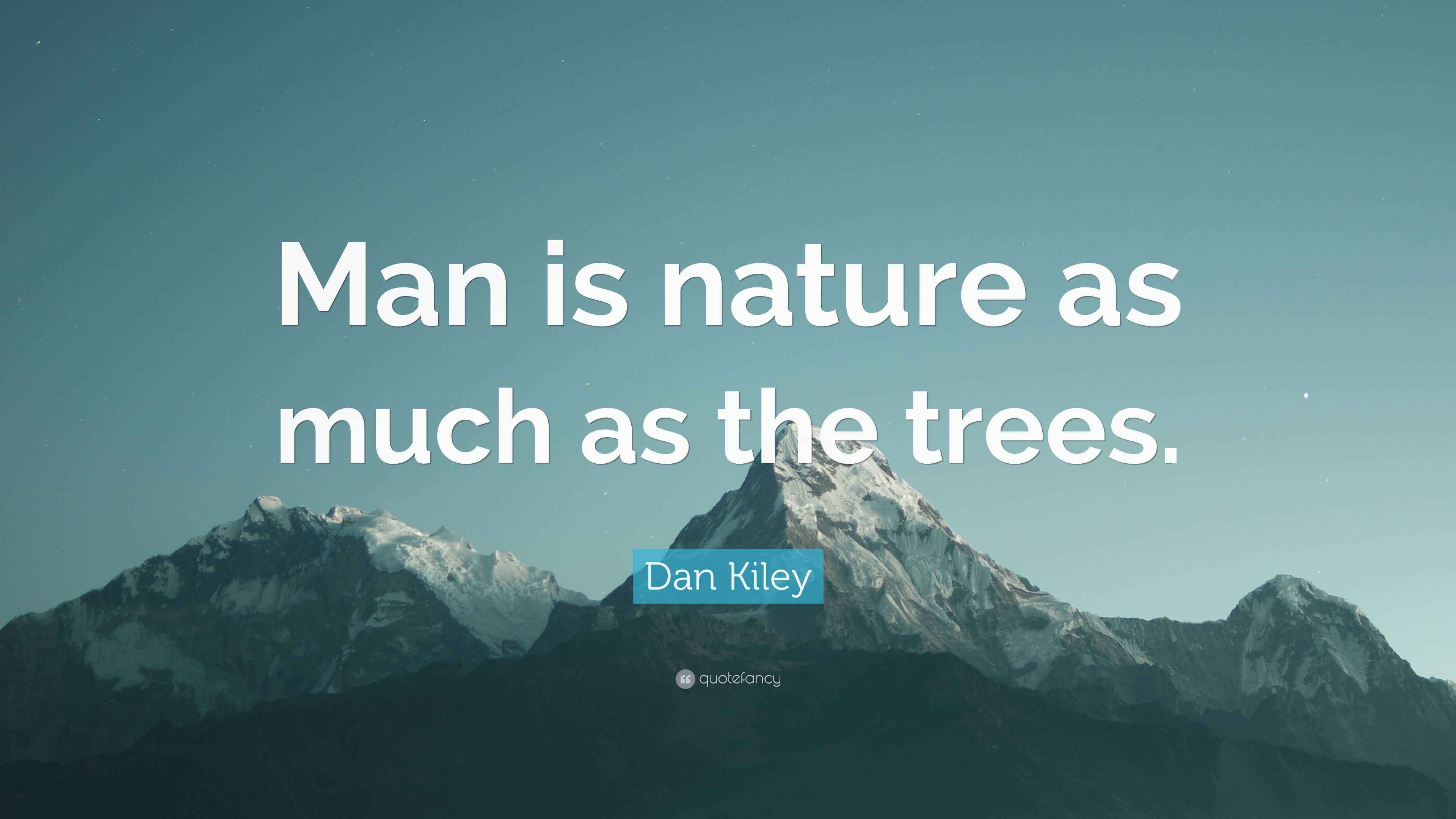 Dan Kiley Quote: “Man is nature as much as the trees.”