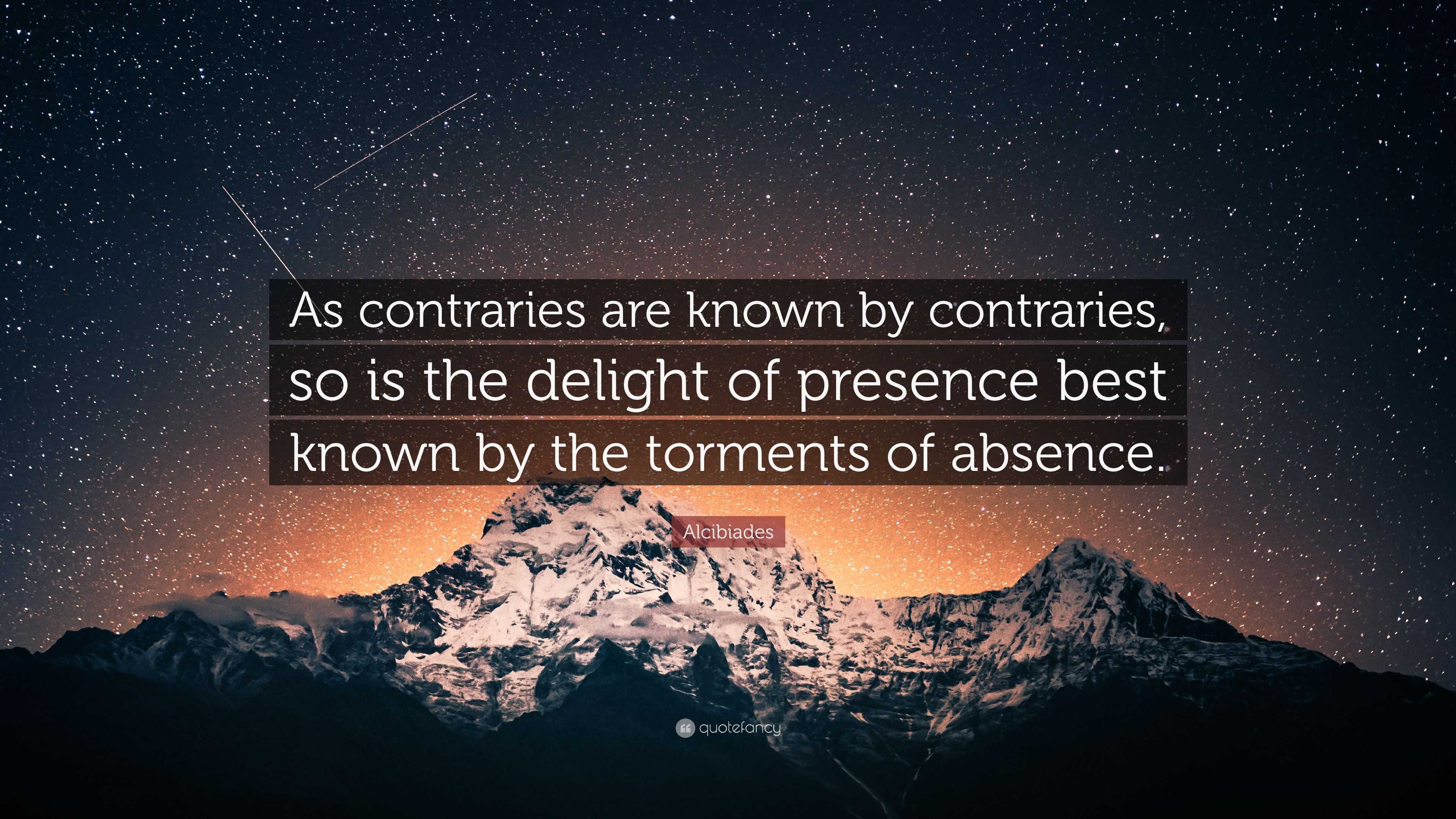 Alcibiades Quote: “As contraries are known by contraries, so is the ...