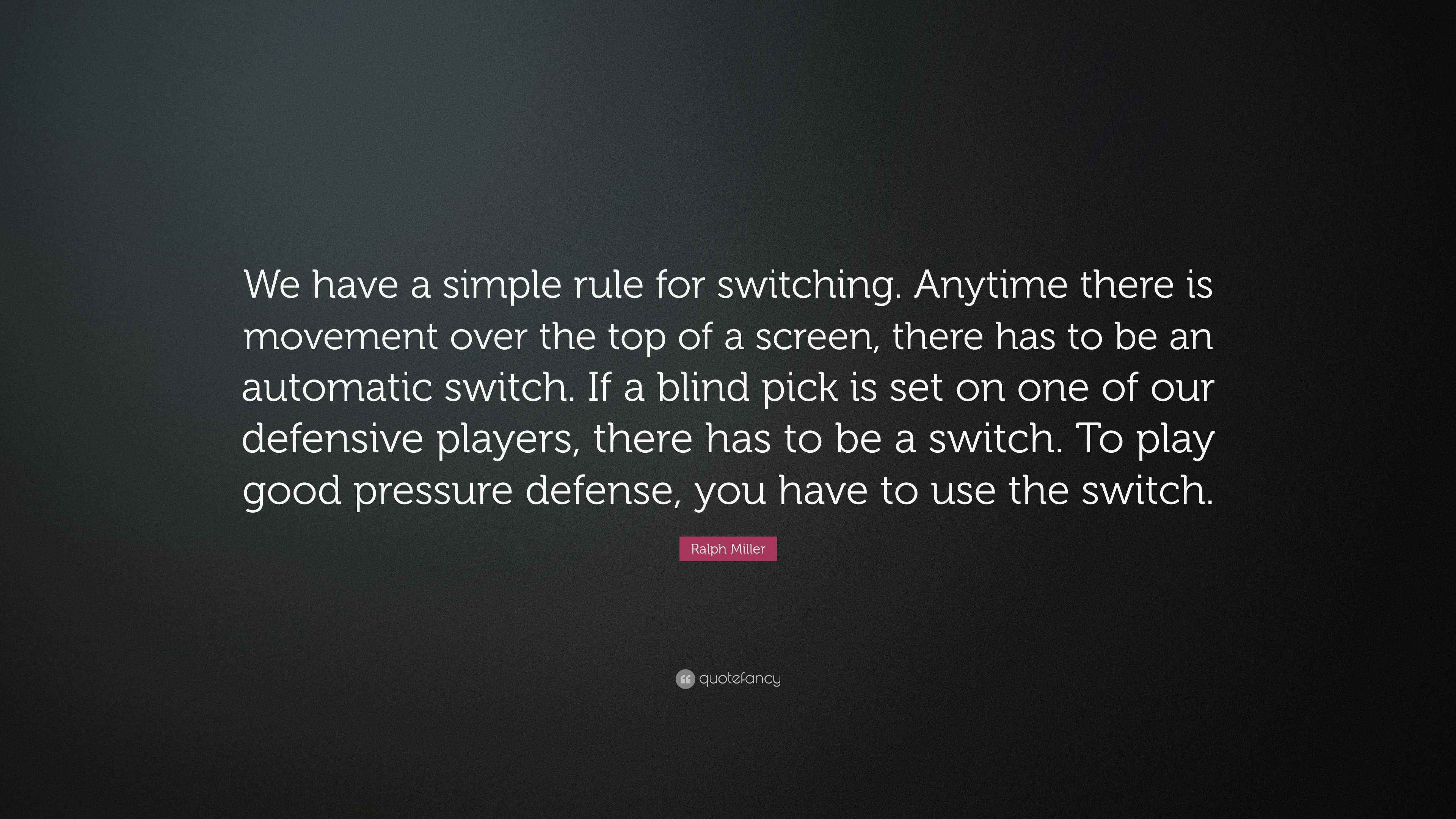 Ralph Miller Quote: “We have a simple rule for switching. Anytime there ...