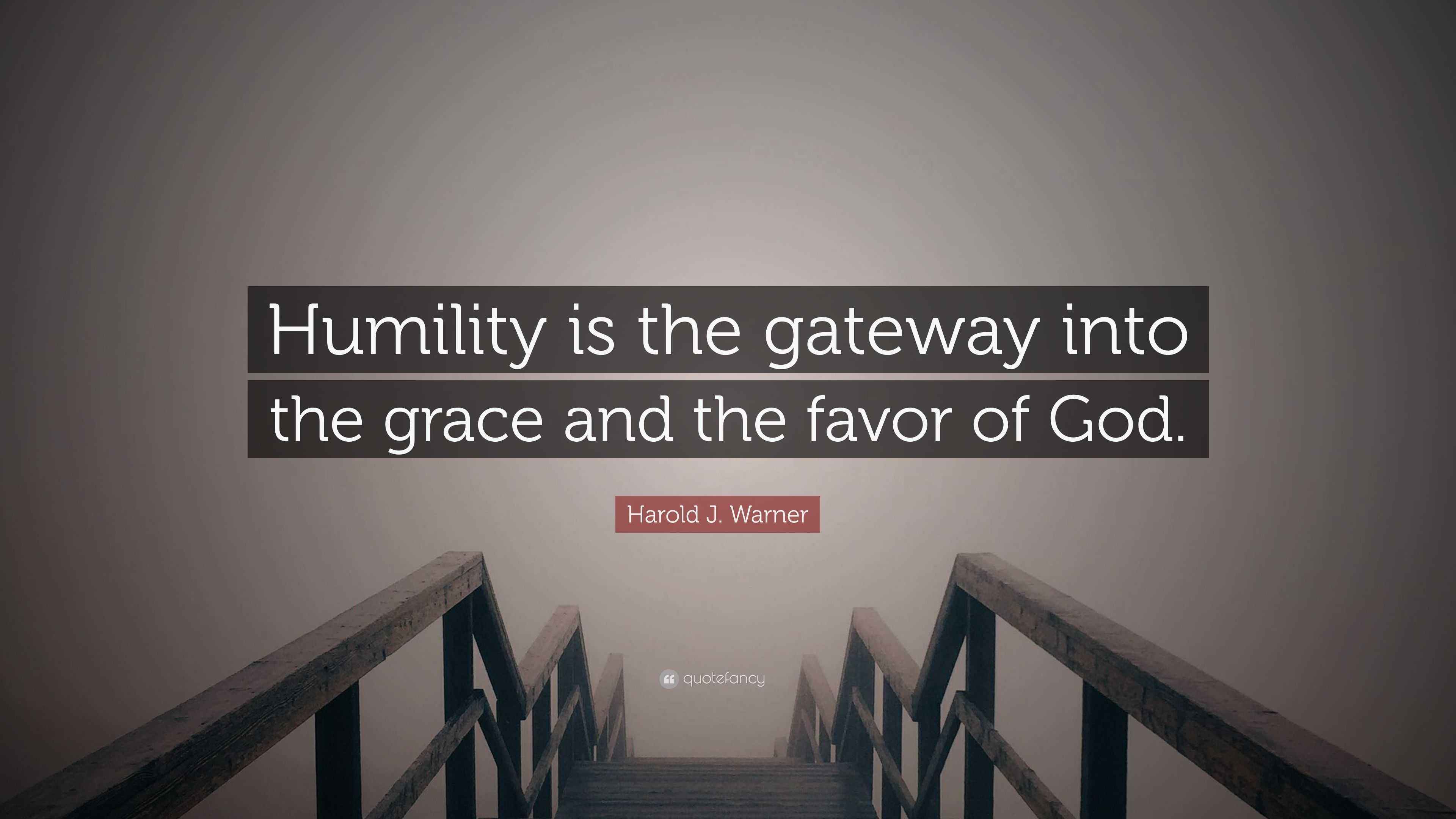 Harold J. Warner Quote: “Humility is the gateway into the grace and the ...
