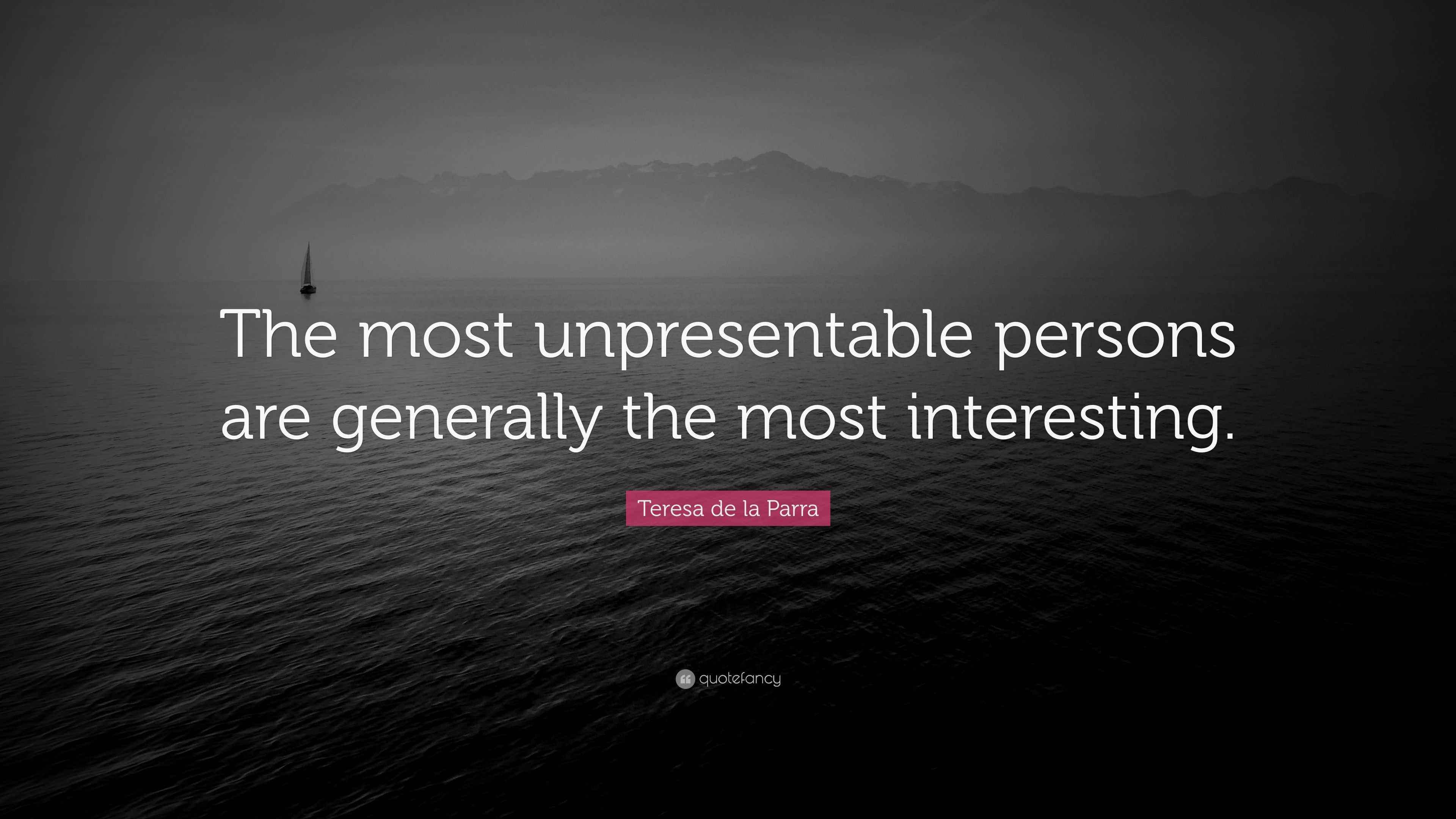 Teresa de la Parra Quote: “The most unpresentable persons are generally ...