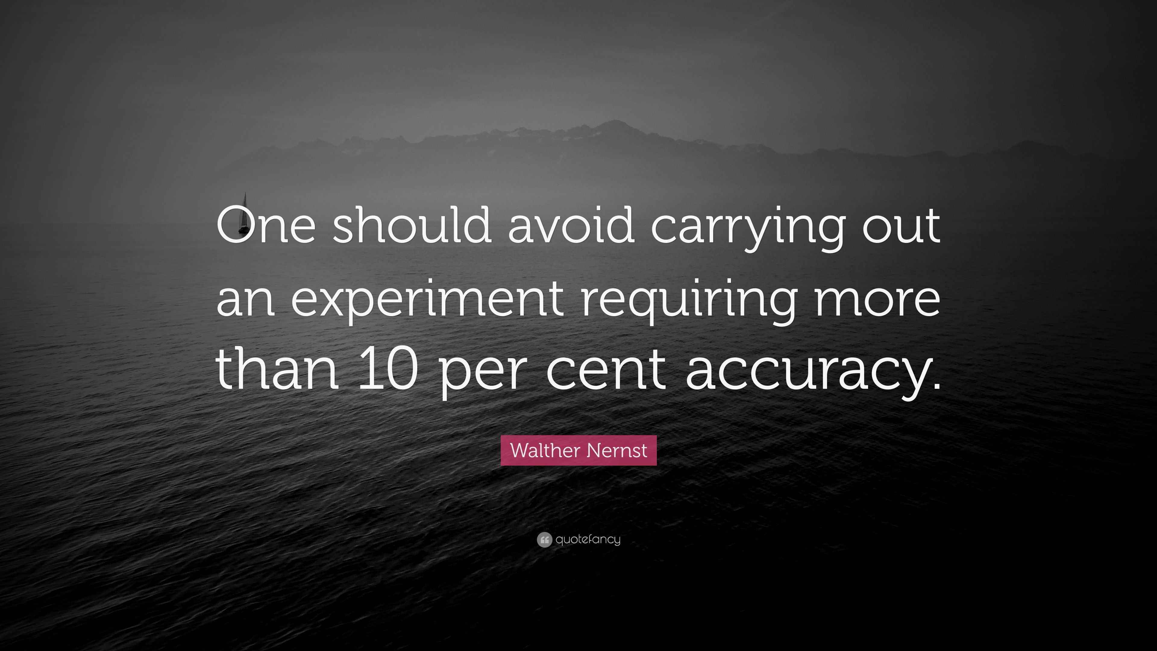 Walther Nernst Quote: “One should avoid carrying out an experiment ...