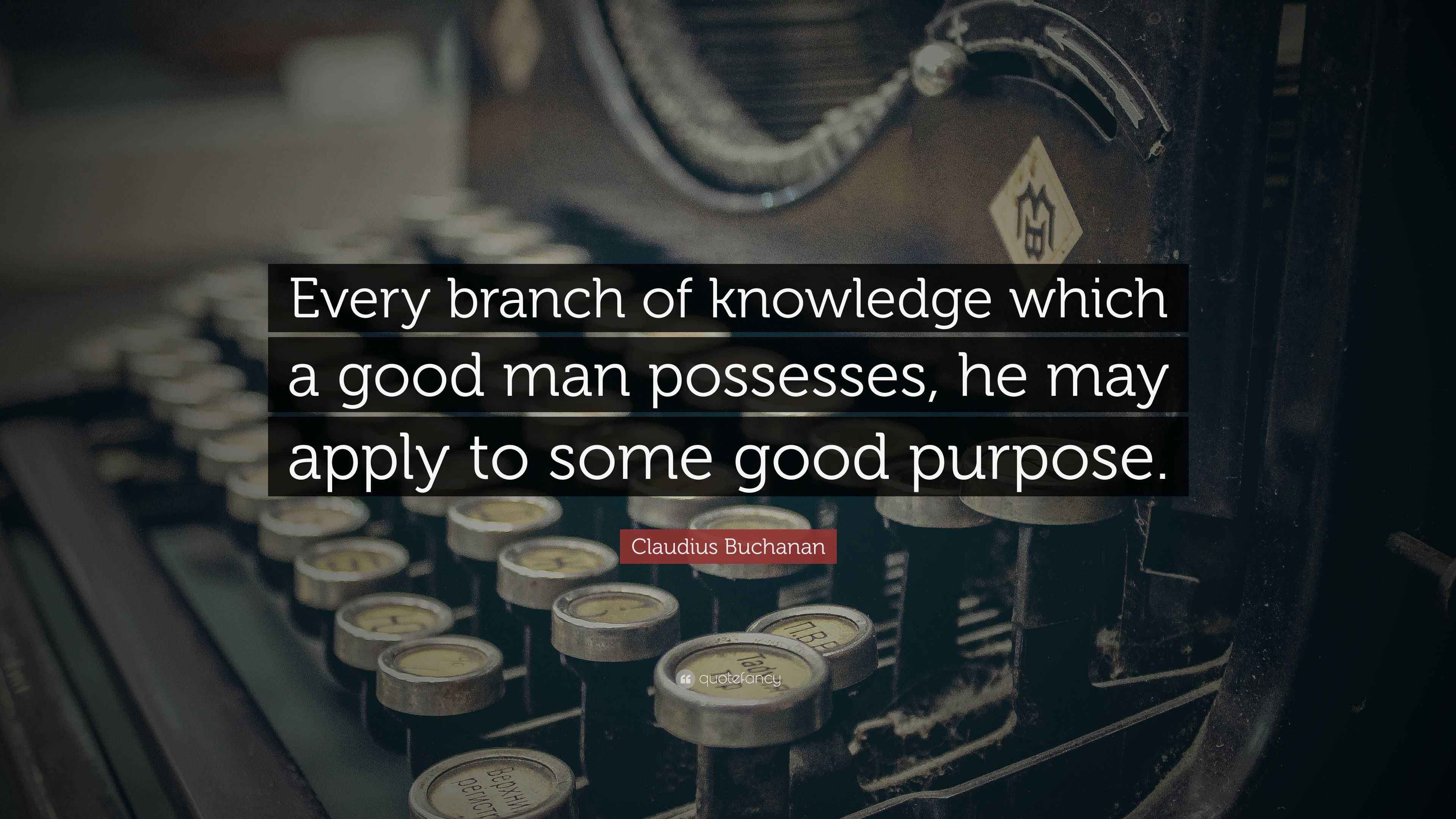 Claudius Buchanan Quote: “Every branch of knowledge which a good man ...