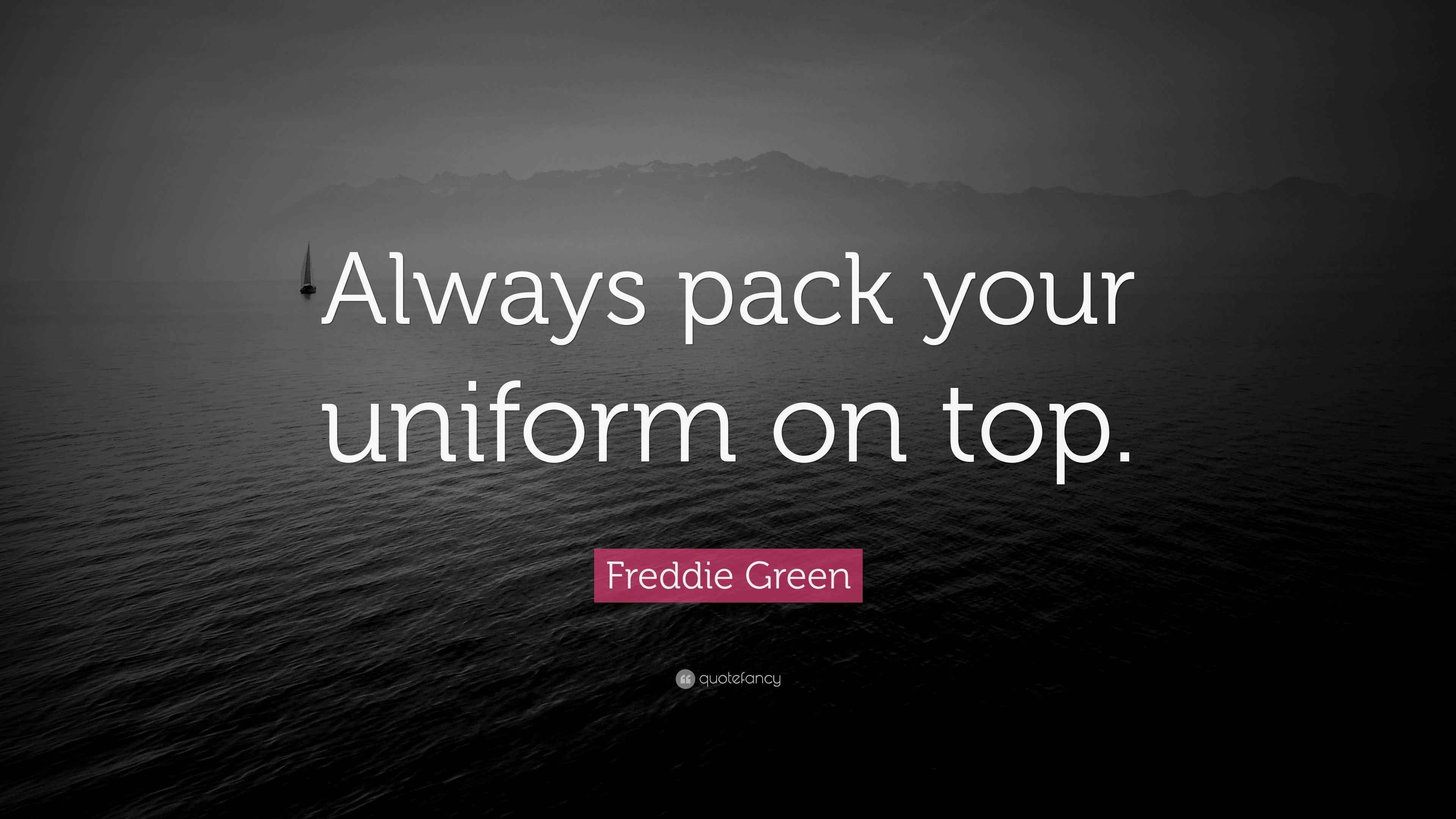 Freddie Green Quote: “Always pack your uniform on top.”