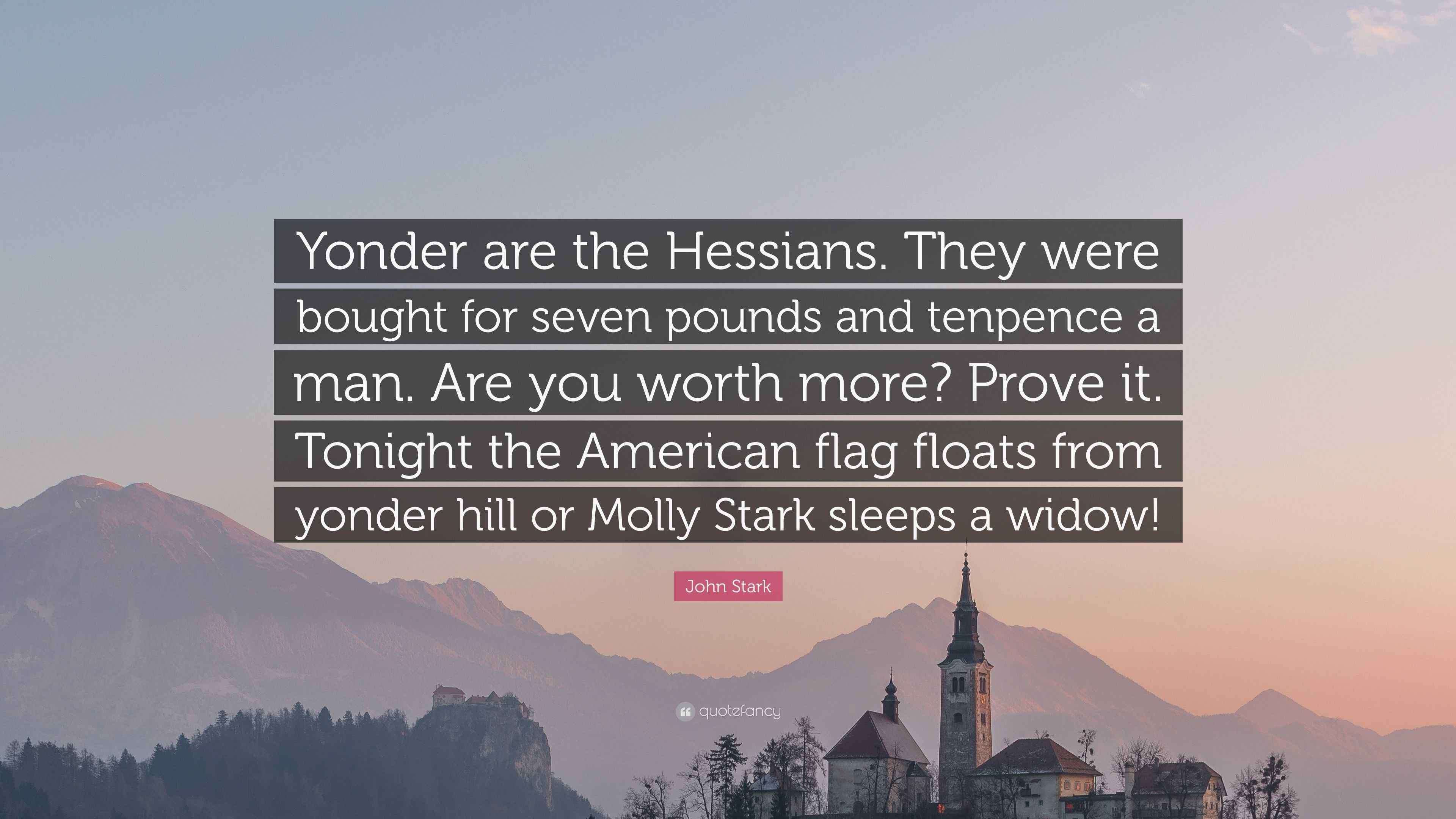 John Stark Quote: “Yonder are the Hessians. They were bought for seven ...