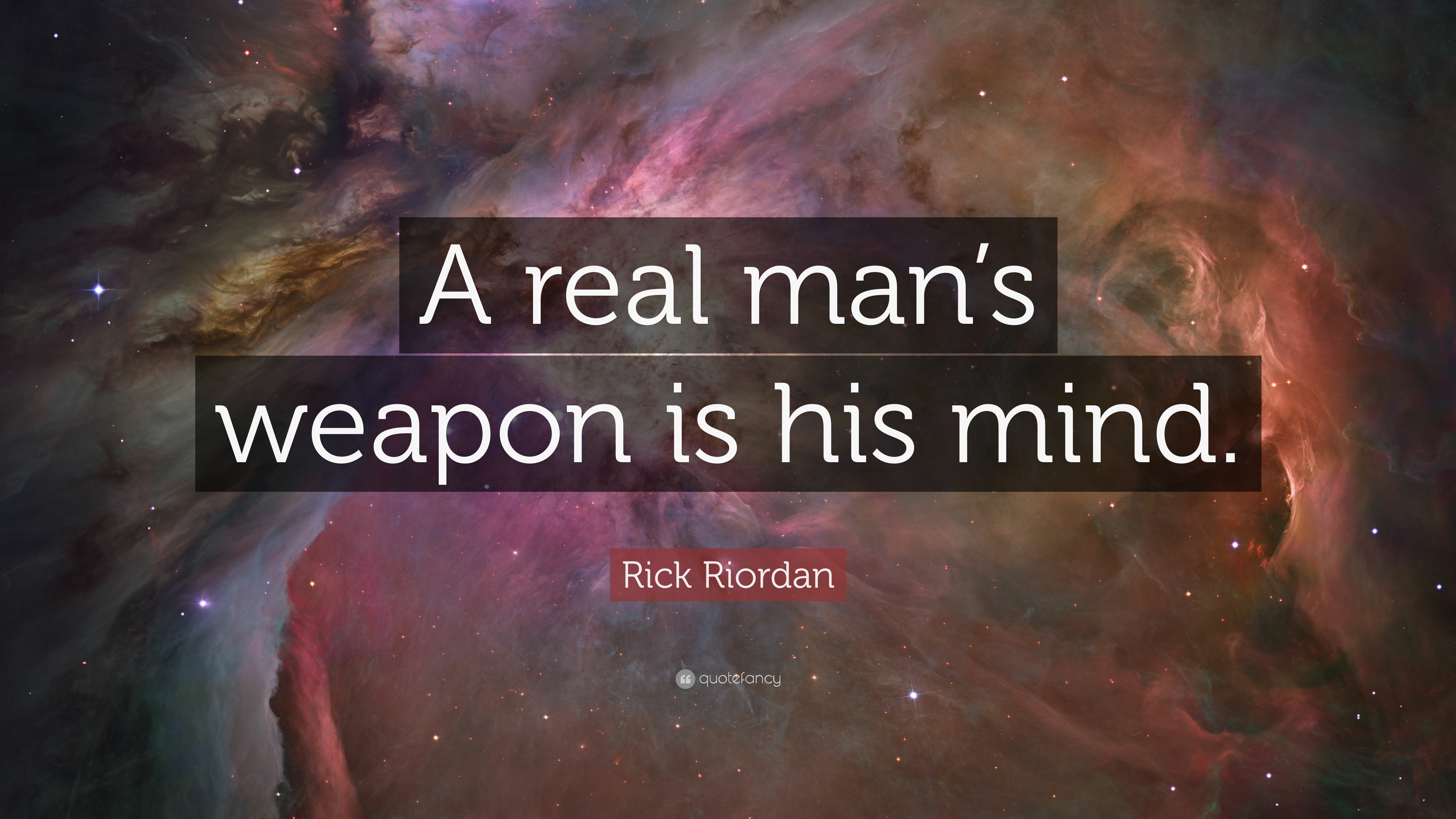 Rick Riordan Quote: “A real man’s weapon is his mind.”