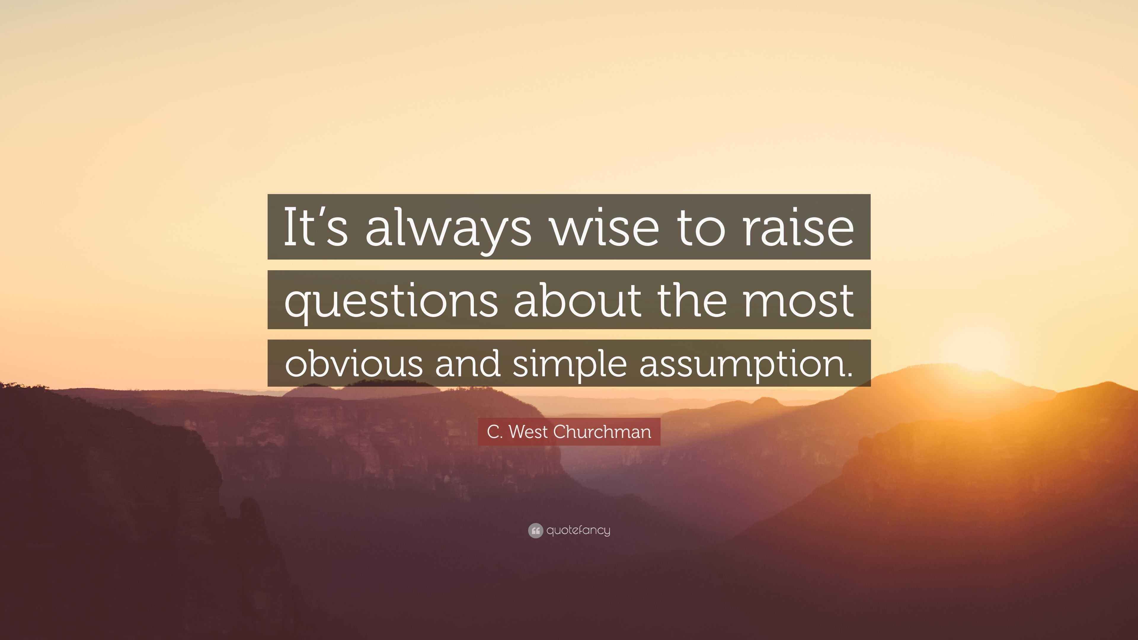 C. West Churchman Quote: “It’s always wise to raise questions about the ...