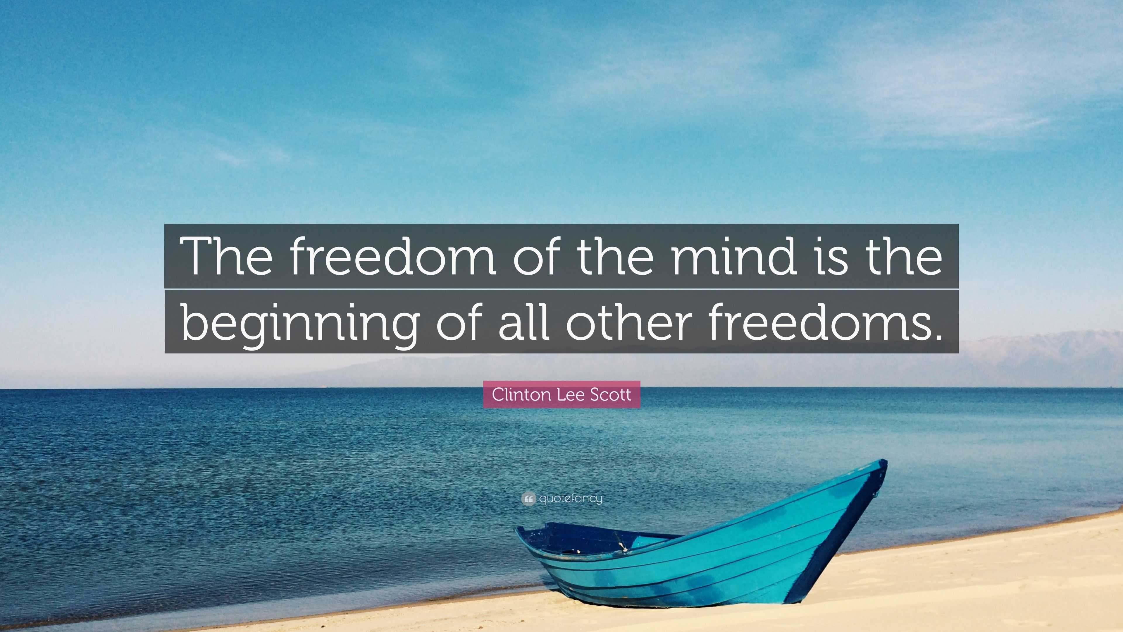 Clinton Lee Scott Quote: “The freedom of the mind is the beginning of ...