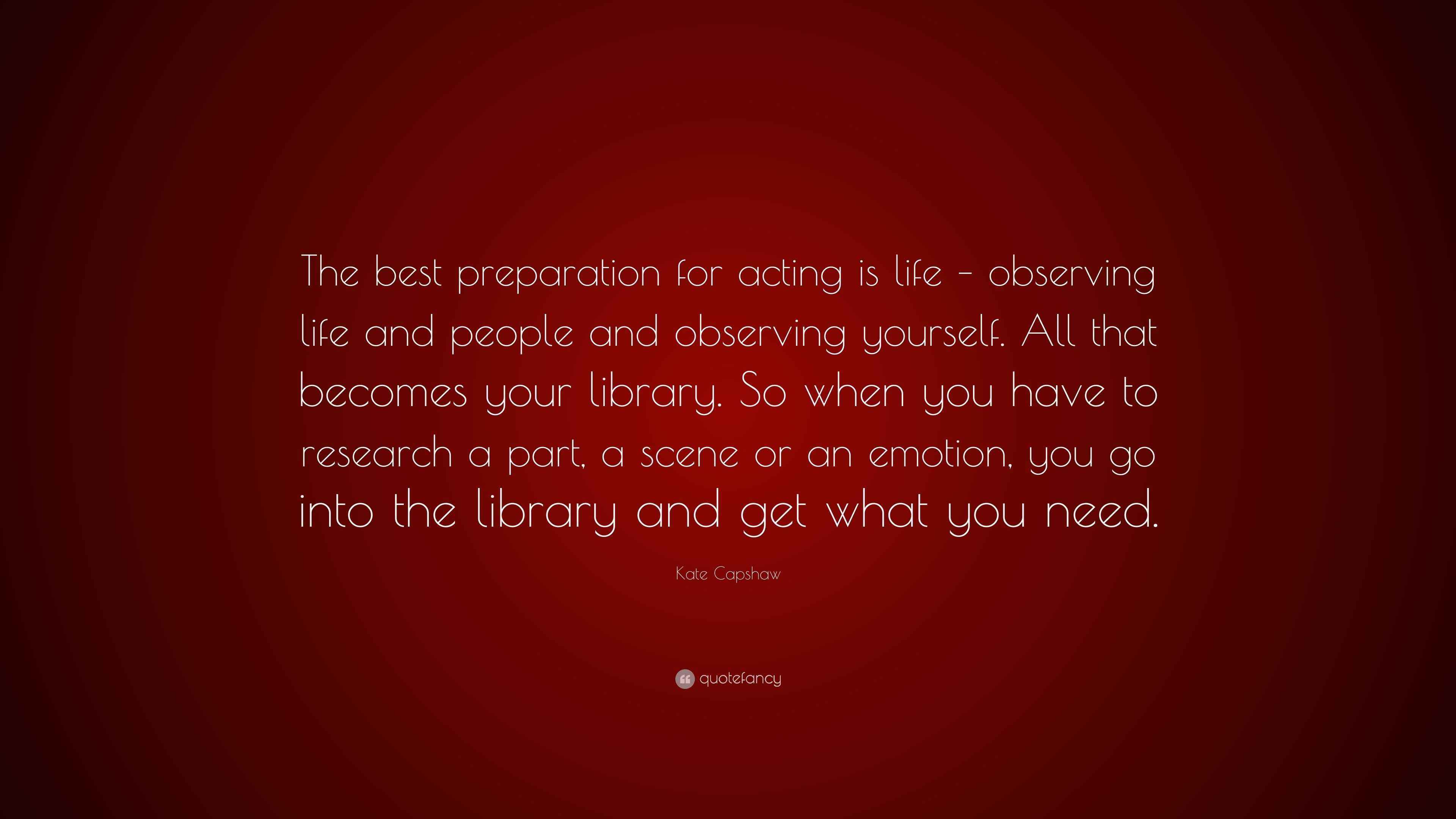 Kate Capshaw Quote: “The best preparation for acting is life ...