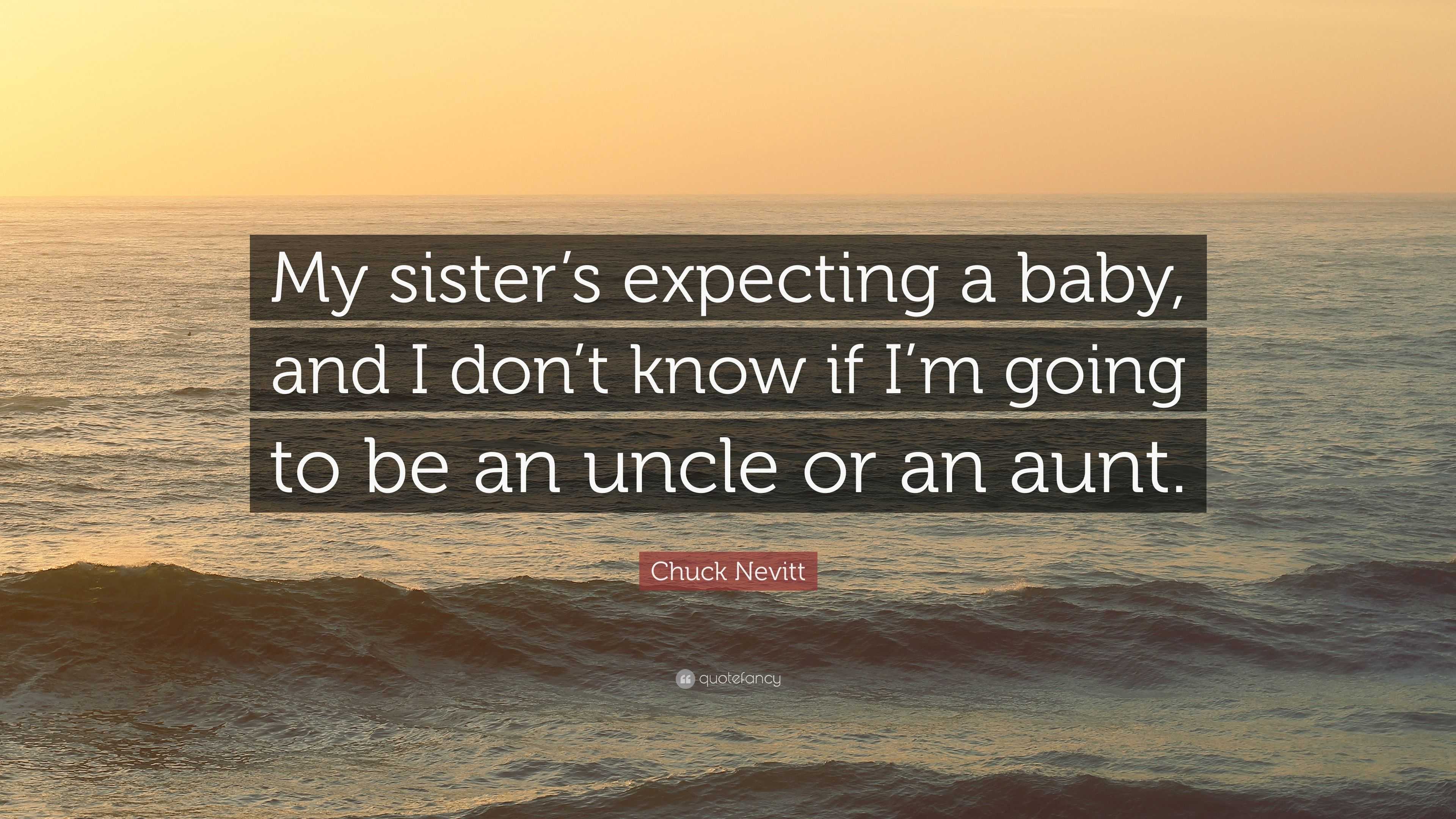 Chuck Nevitt Quote: “My sister’s expecting a baby, and I don’t know if ...