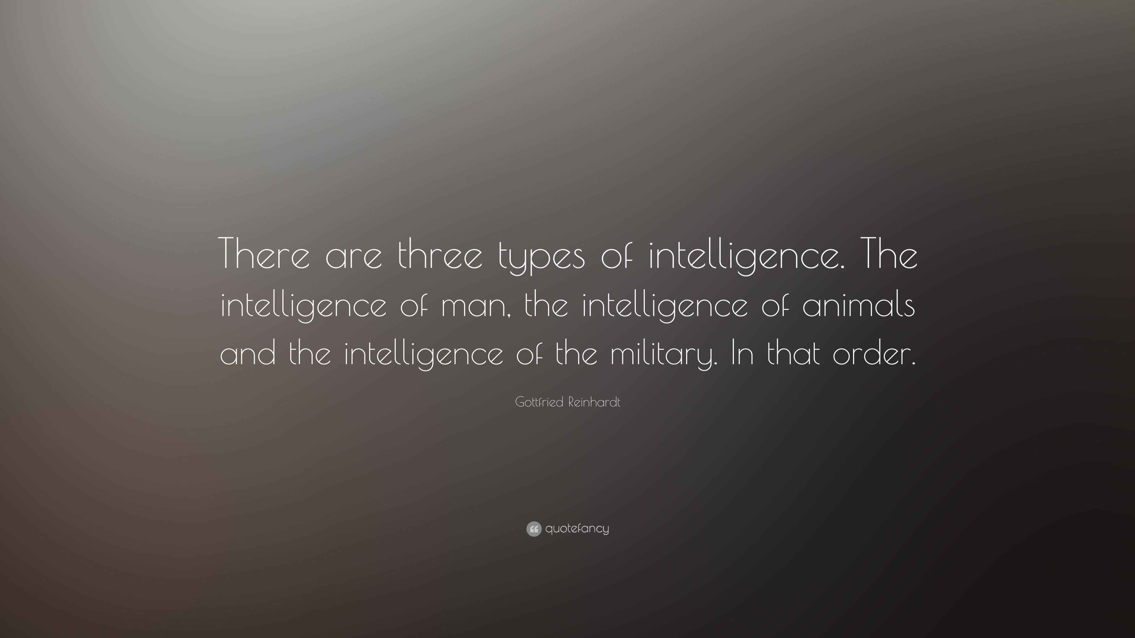 Gottfried Reinhardt Quote: “There are three types of intelligence. The ...