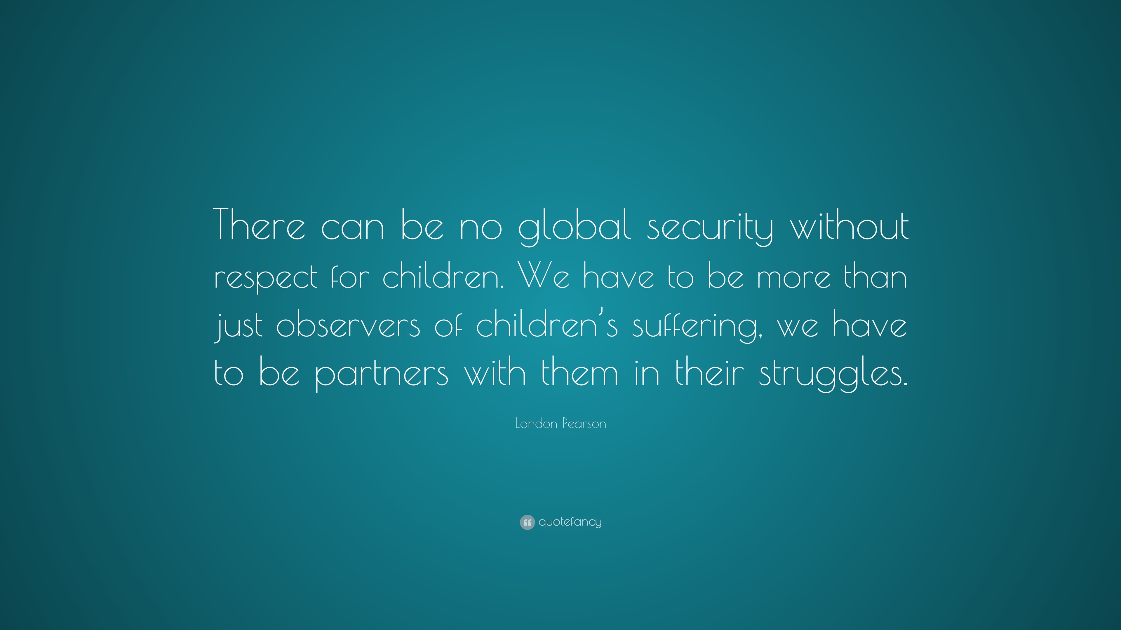 Landon Pearson Quote: “There can be no global security without respect ...