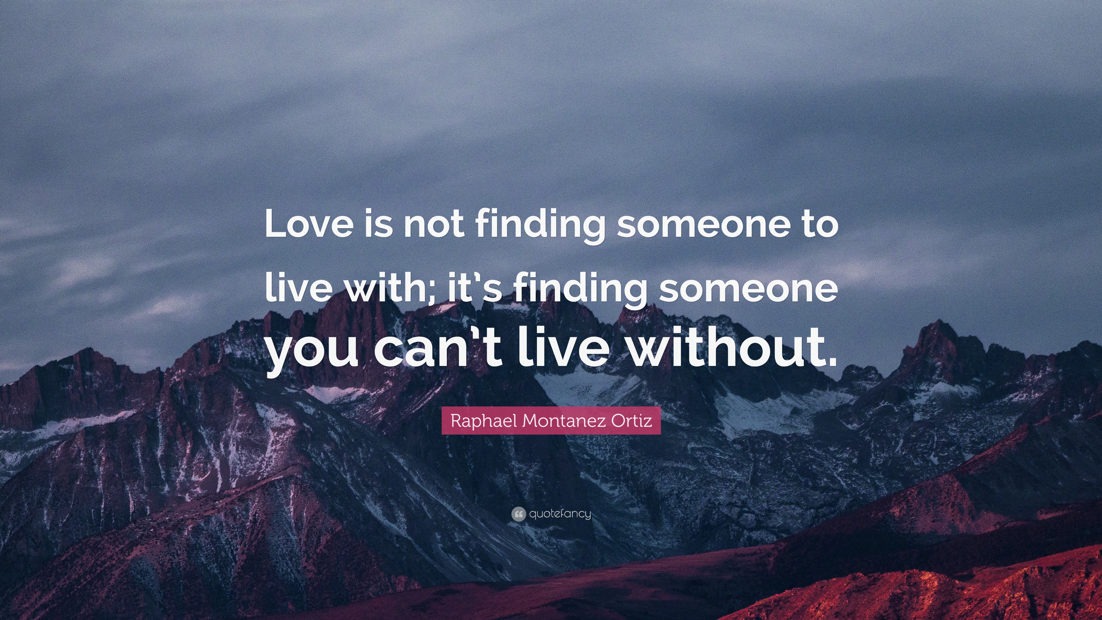Raphael Montanez Ortiz Quote: “Love is not finding someone to live with ...