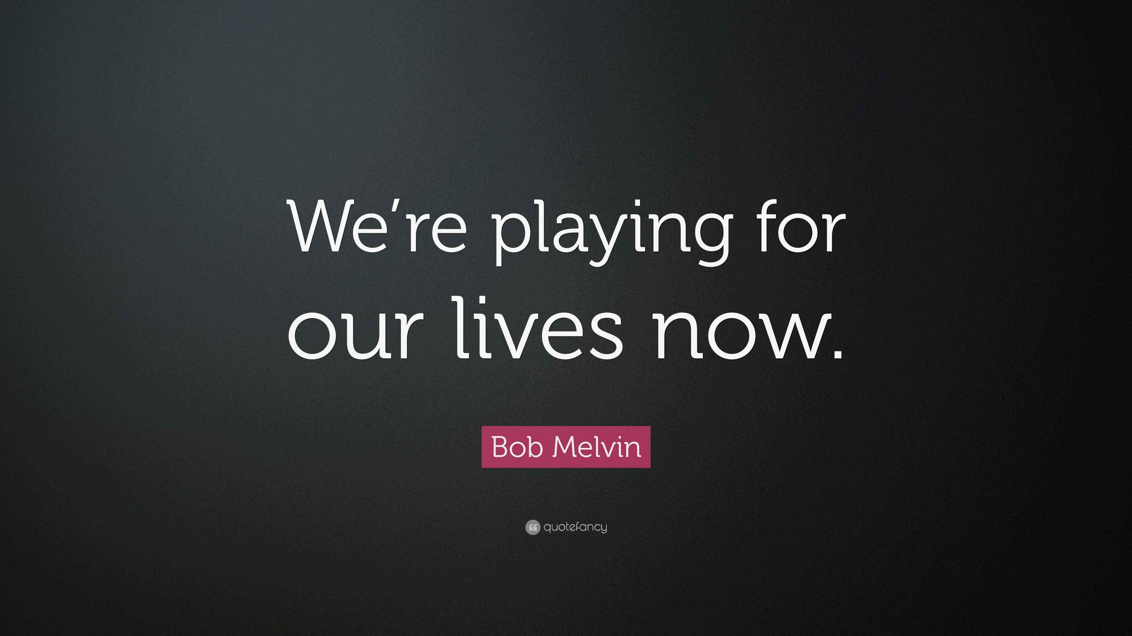 Bob Melvin Quote: “We’re playing for our lives now.”
