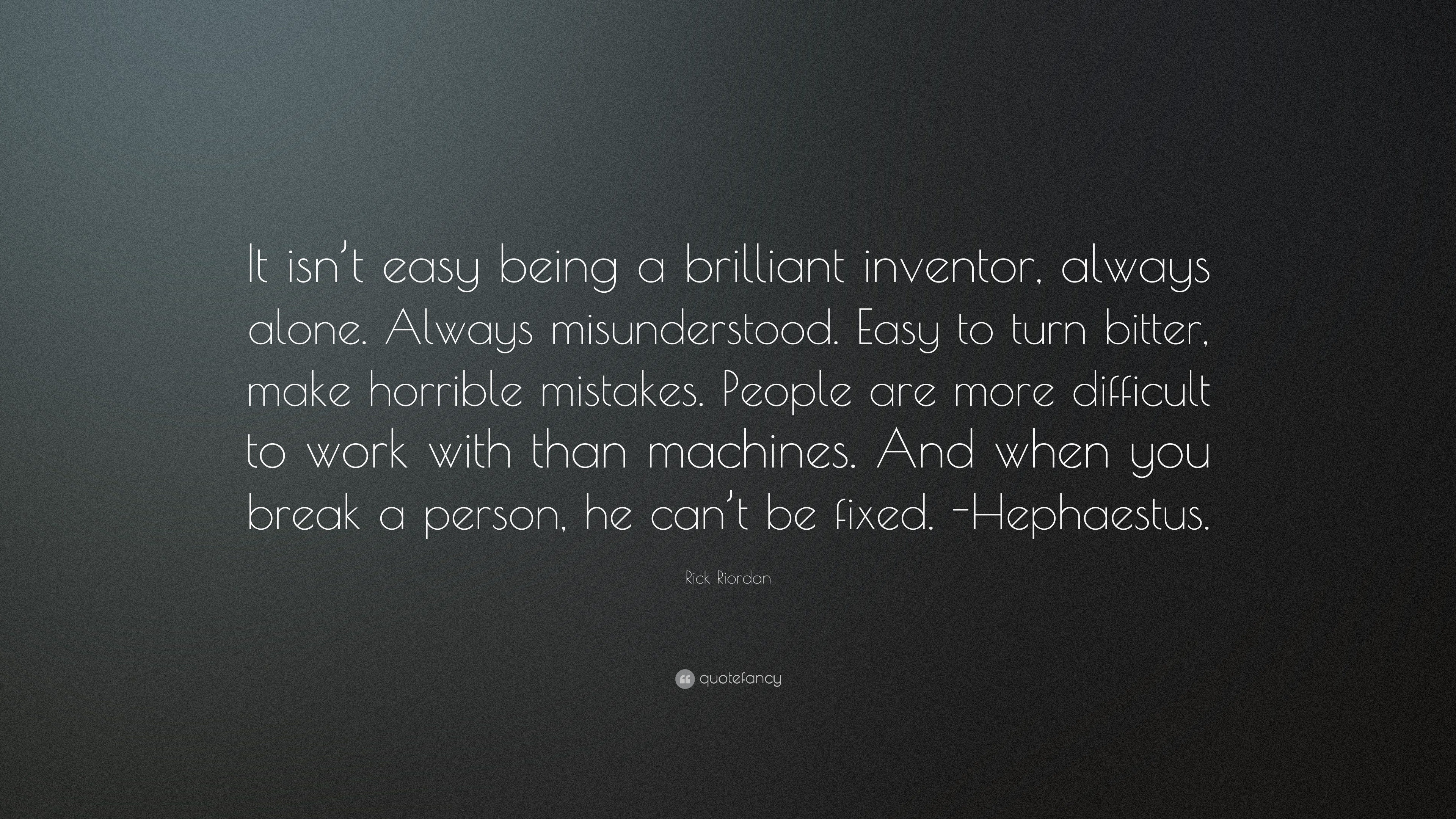 Rick Riordan Quote: “It isn’t easy being a brilliant inventor, always ...